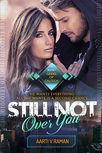 Still Not Over You (Geeks of Caltech, #1) by Aarti V. Raman | Goodreads