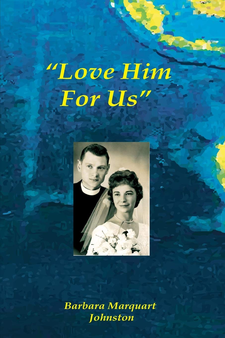"Love Him For Us by Barbara Marquart Johnston | Goodreads
