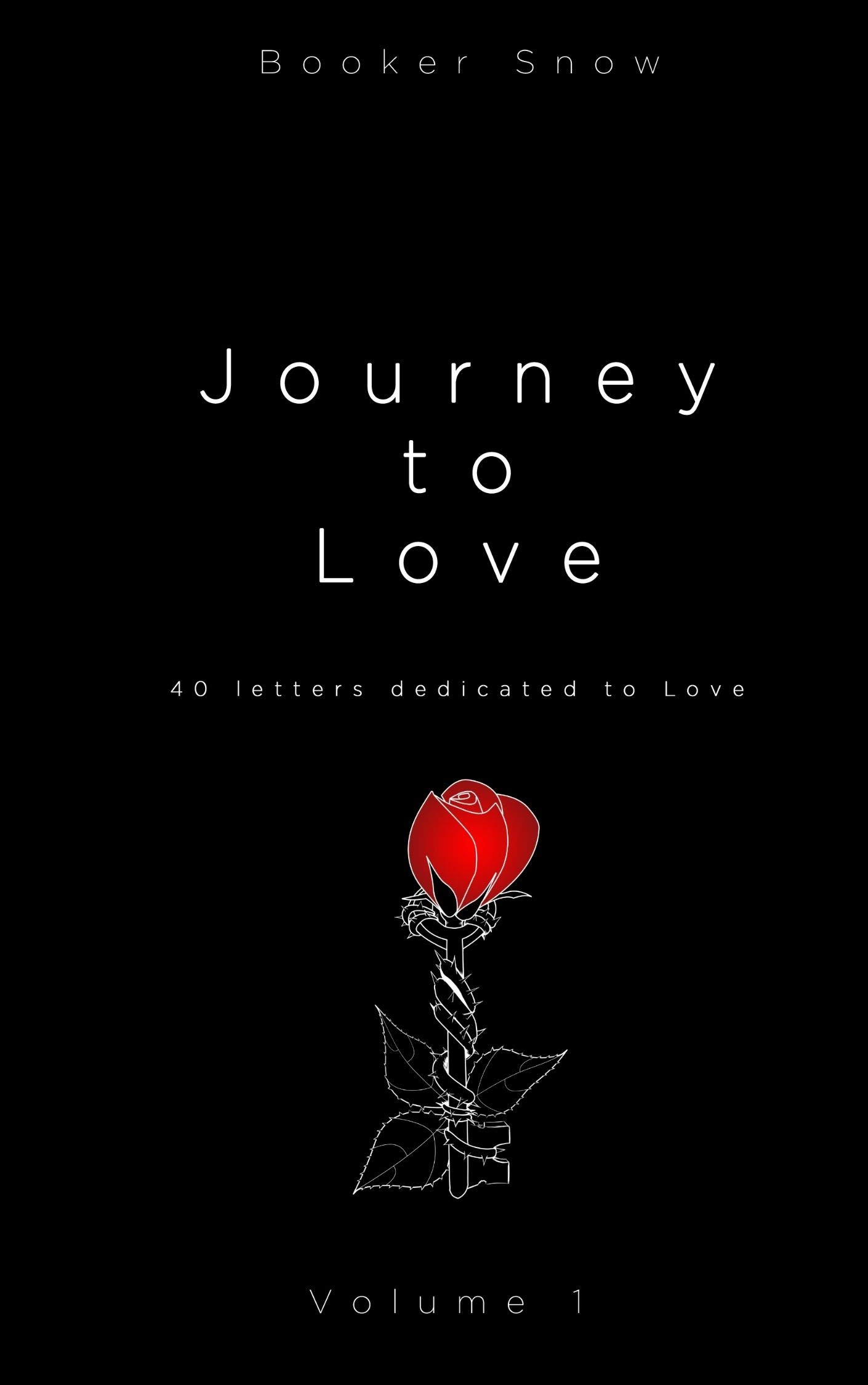 Journey To Love: 40 Letters Dedicated to Love Volume 1 by Booker Snow ...