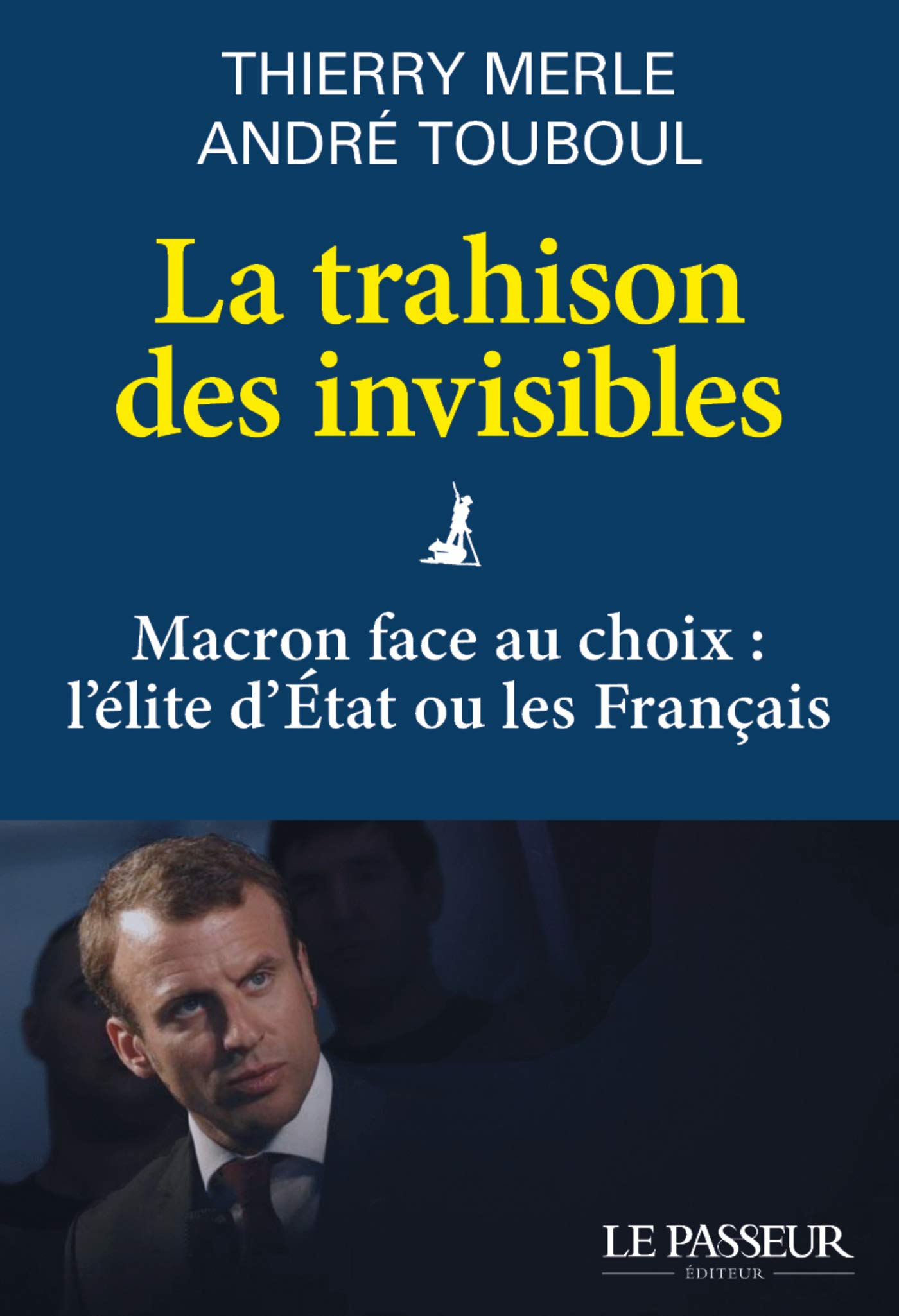 La trahison des invisibles - Macron face au choix : l'élite d'Etat ou ...