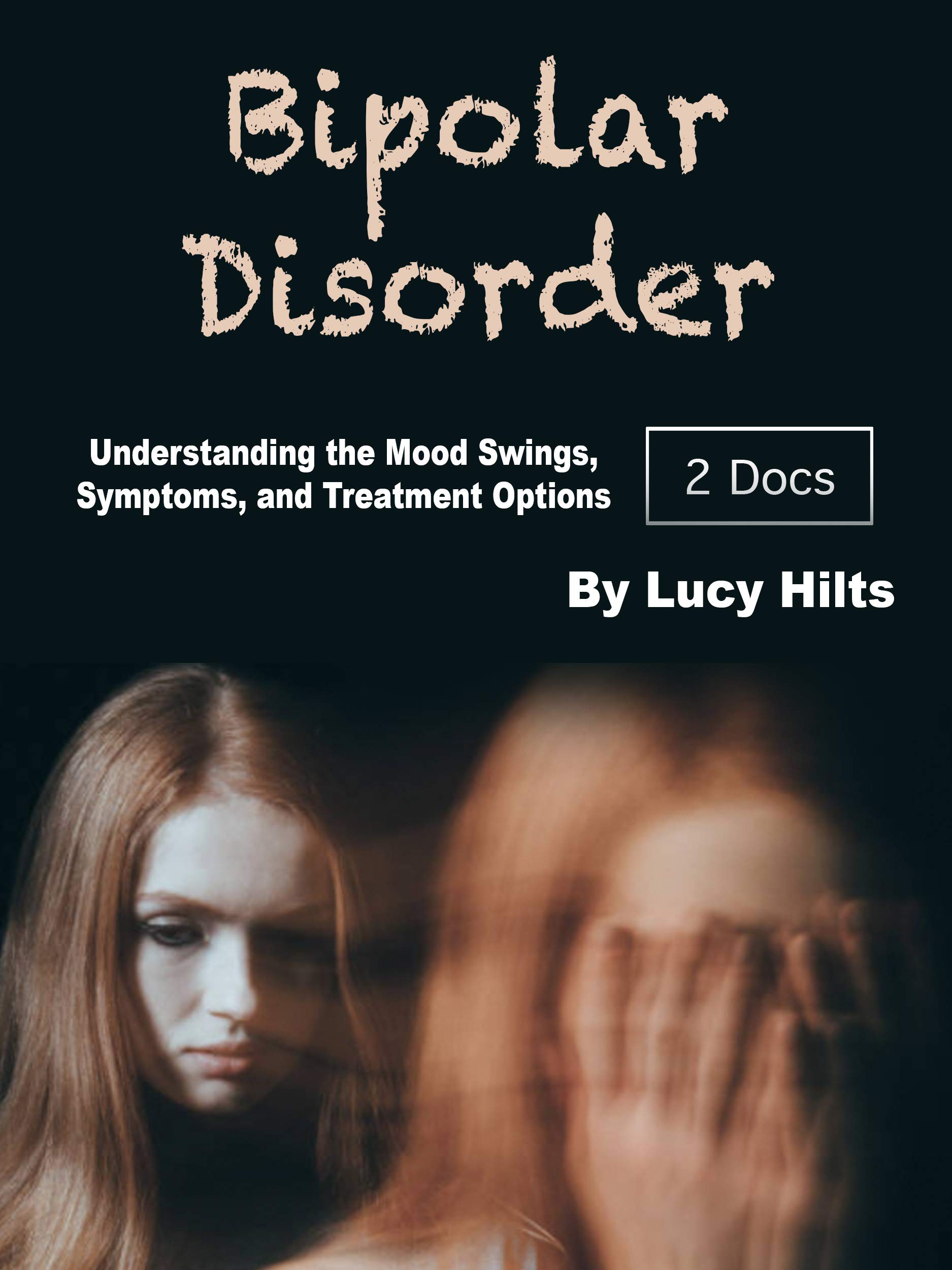 Bipolar Disorder: Understanding the Mood Swings, Symptoms, and ...