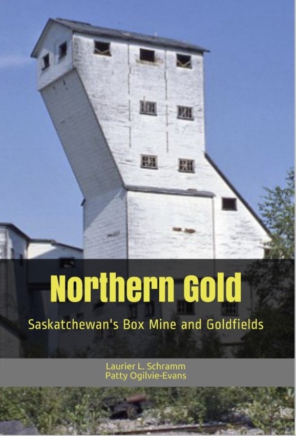 Northern Gold: Saskatchewan's Box Mine and Goldfields by Laurier L ...