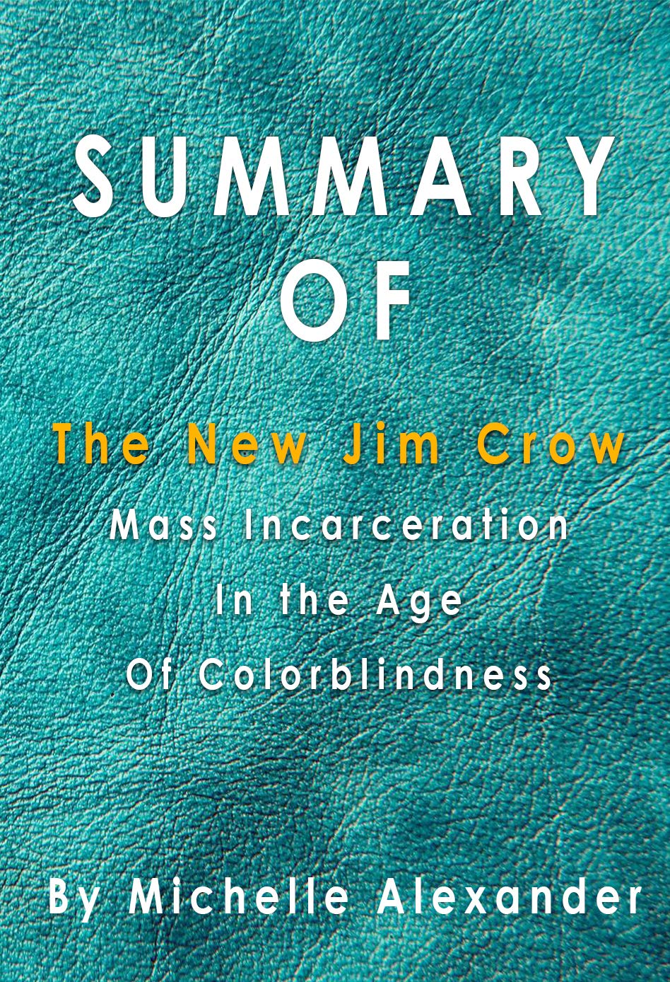 Summary Of The New Jim Crow: Mass Incarceration in the Age of ...