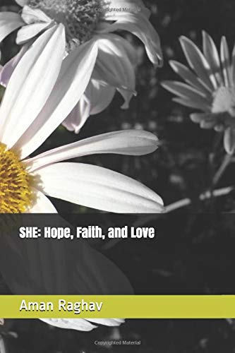 SHE: Hope, Faith, and Love by Aman Raghav | Goodreads