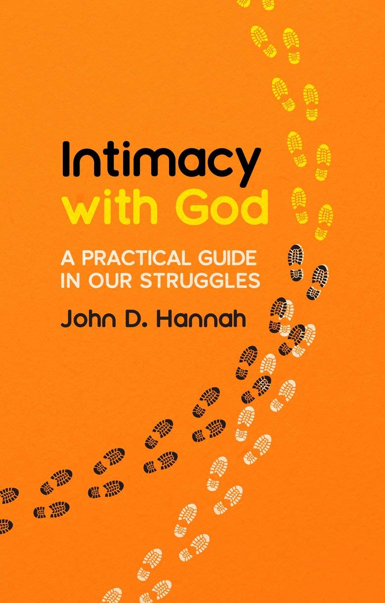 Intimacy with God: A Practical Guide in Our Struggles by John D. Hannah ...