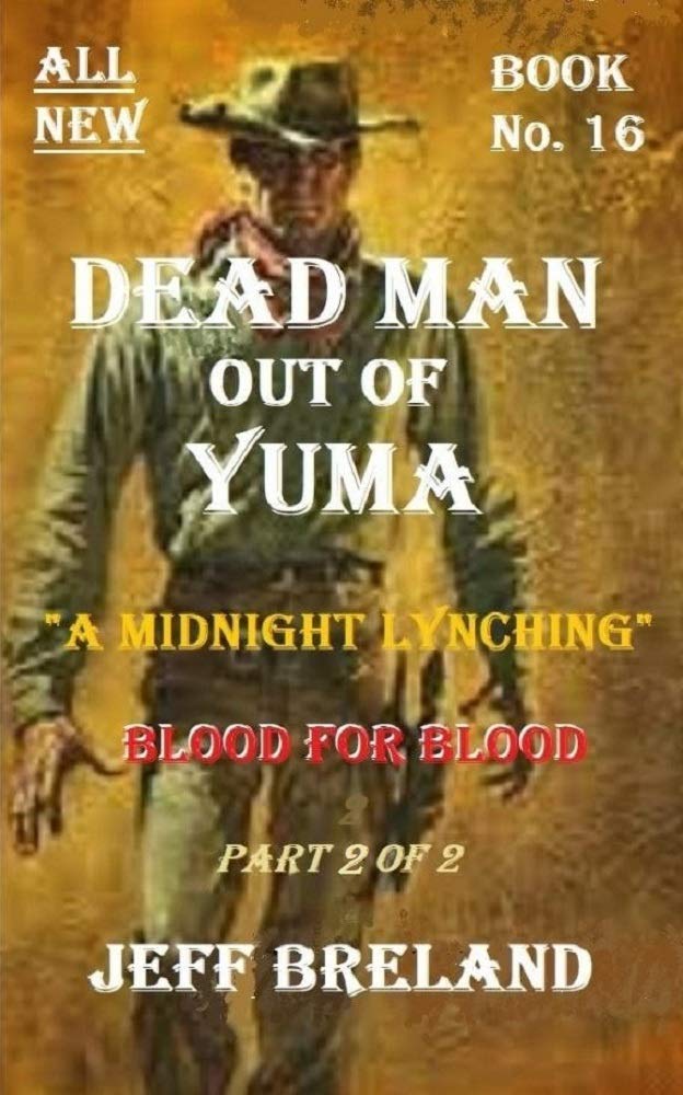 Dead Man Out of Yuma: Book # 16 Part B:: A Midnight Lynching: Blood for ...
