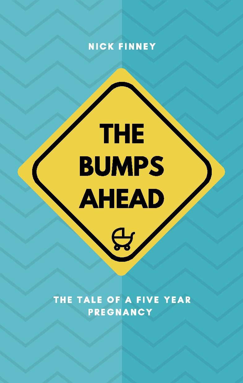 The Bumps Ahead: The tale of a five-year pregnancy by Nick Finney ...