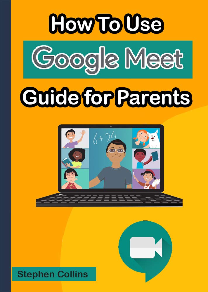 How To Use Google Meet Guide For Parents By Stephen Collins Goodreads how-to-use-google-meet-guide-for-parents-by-stephen-collins-goodreads