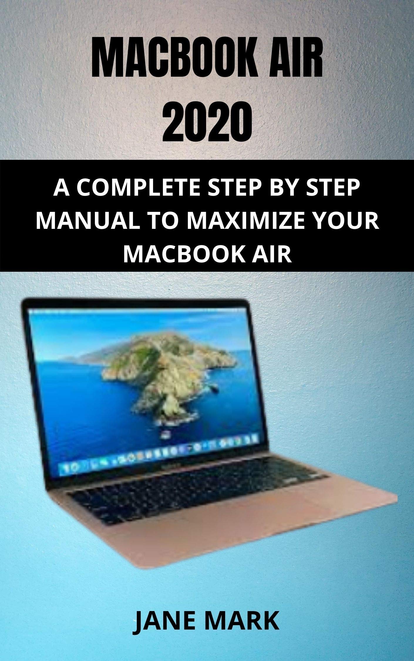 MACBOOK AIR 2020: The Ultimate Step By Step Manual For Beginners ...