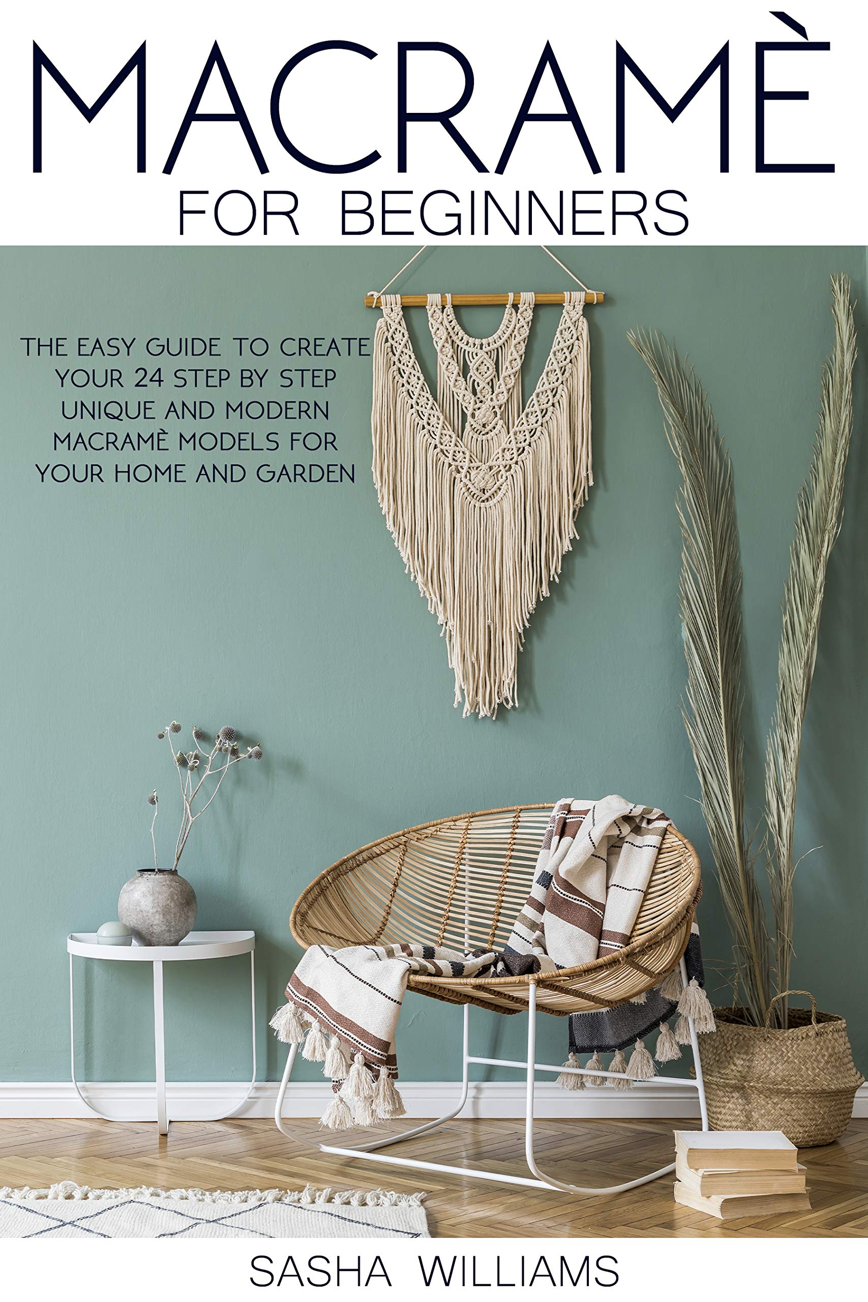 Macramè for Beginners: The easy step-by-step guide to create 24 unique ...