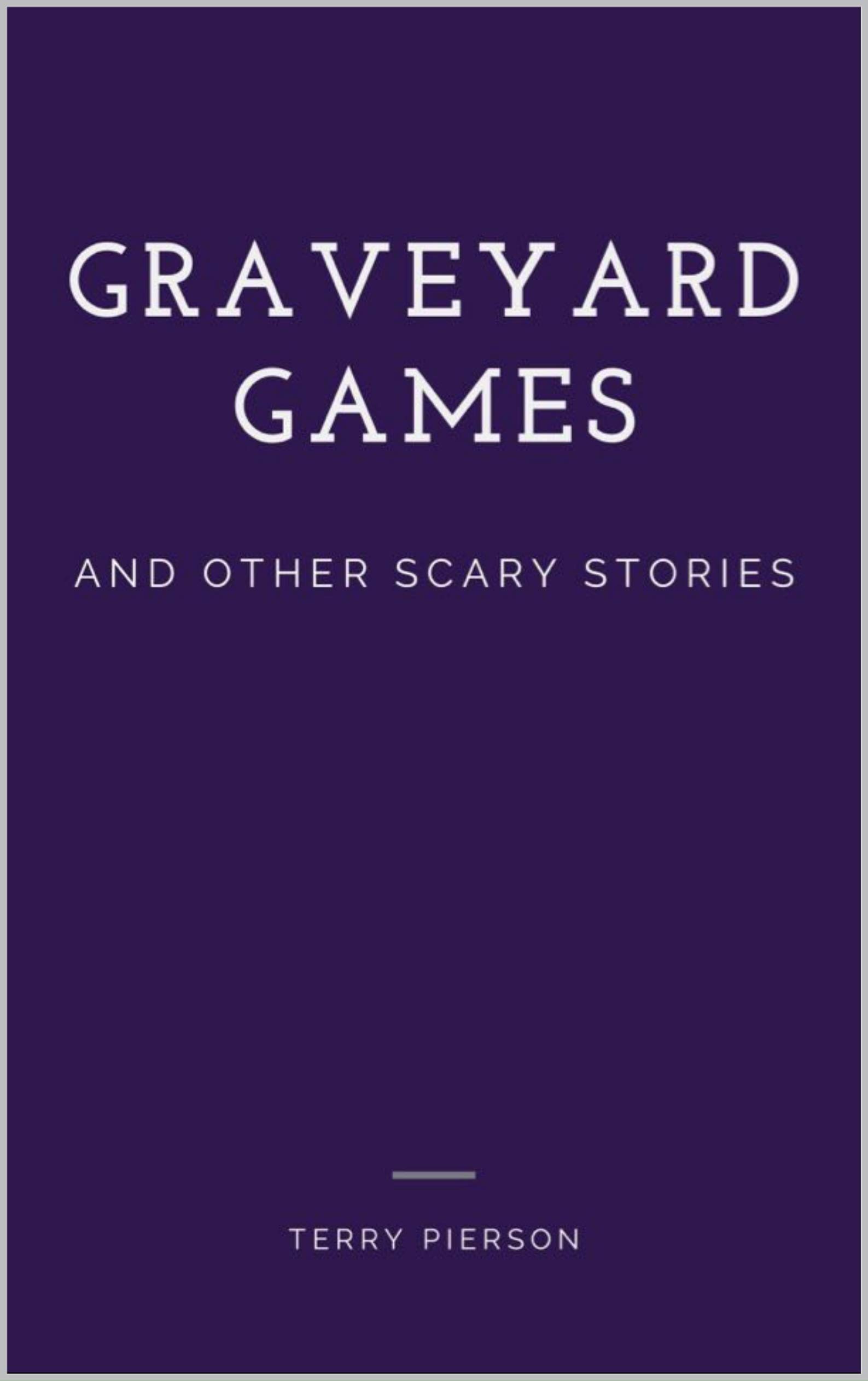 Graveyard Games and Other Scary Stories by Terry Pierson | Goodreads