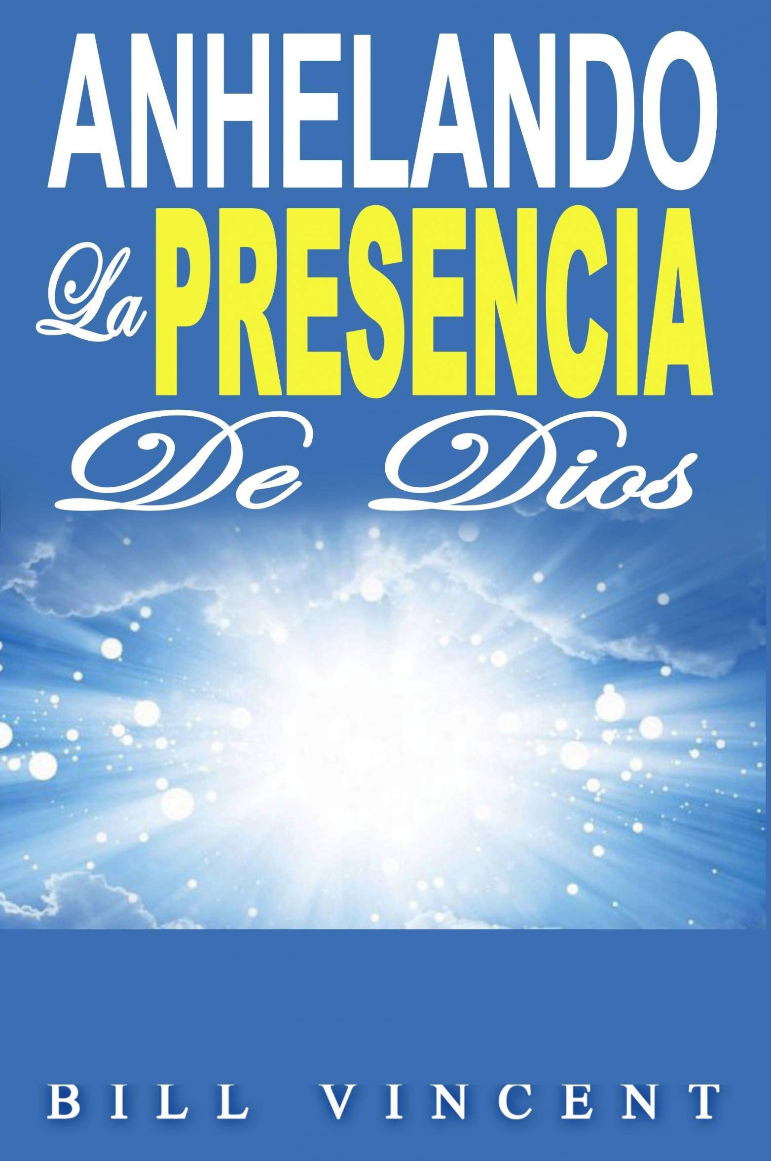 Anhelando la presencia de Dios (Spanish Edition) by Bill Vincent | Goodreads