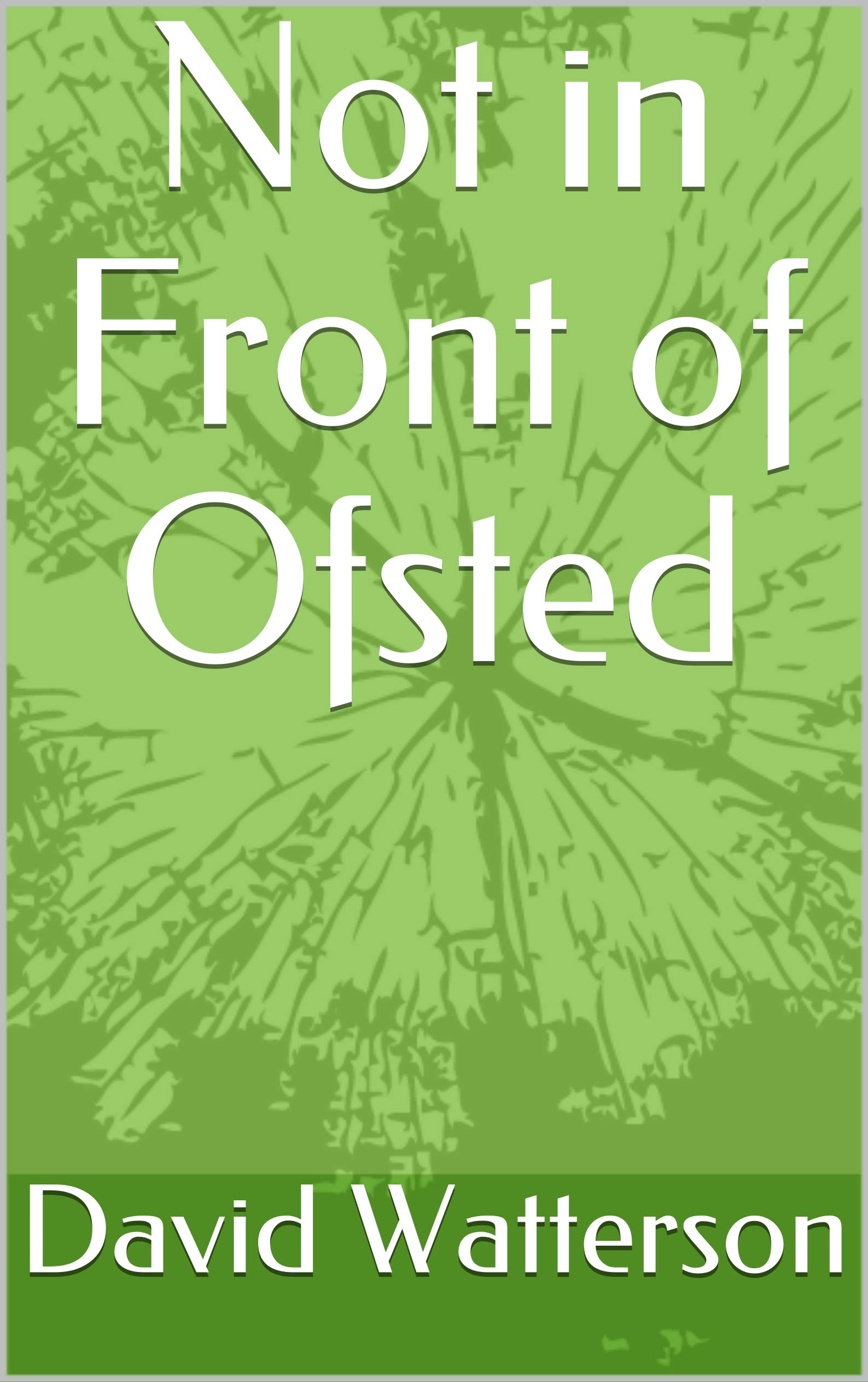 Not in Front of Ofsted by David Watterson | Goodreads