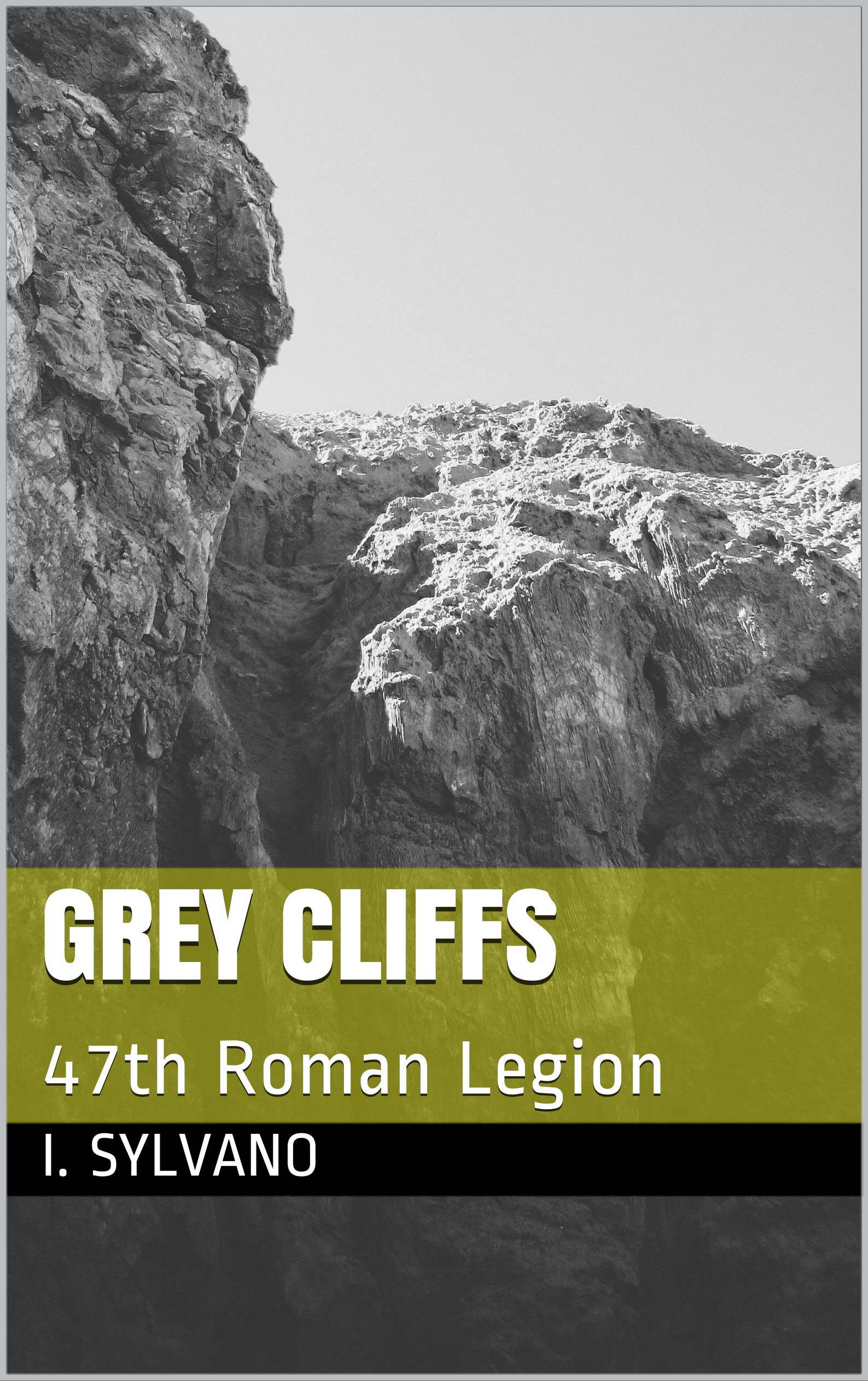 Grey Cliffs: 47th Roman Legion War with Astibul Book 3 by I. Sylvano ...