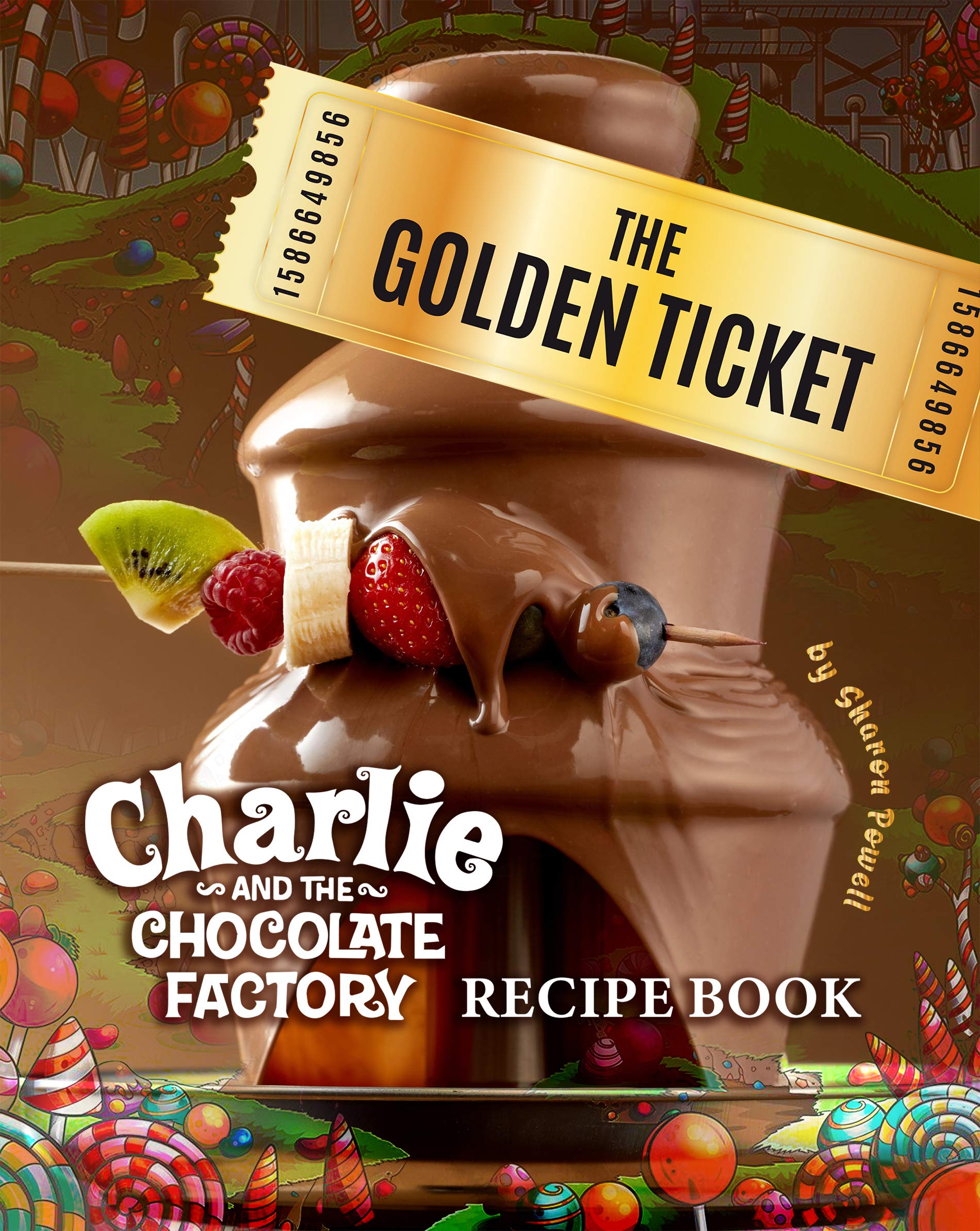 The Golden Ticket: Charlie and the Chocolate Factory Recipe Book by ...