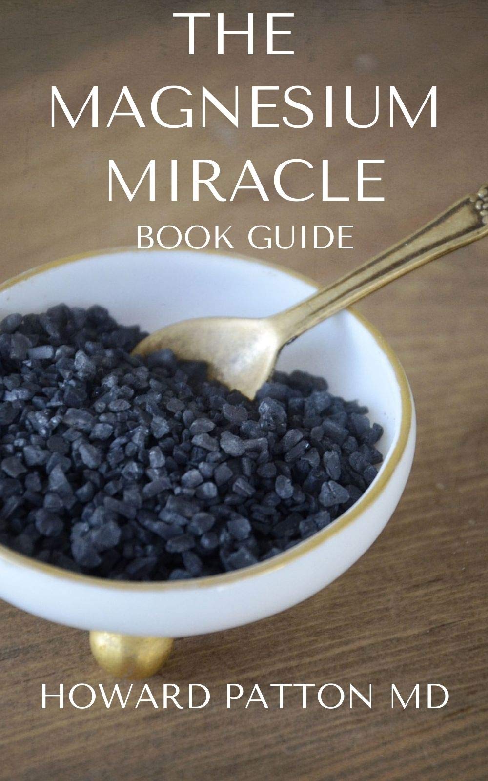 THE MAGNESIUM MIRACLE BOOK GUIDE : An Ultimate Guide On Treating With ...