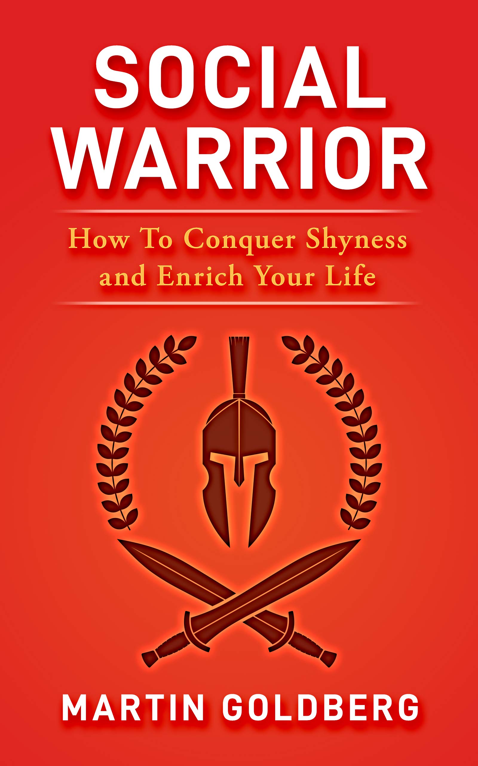 Social Warrior: How To Conquer Shyness and Enrich Your Life by Martin ...