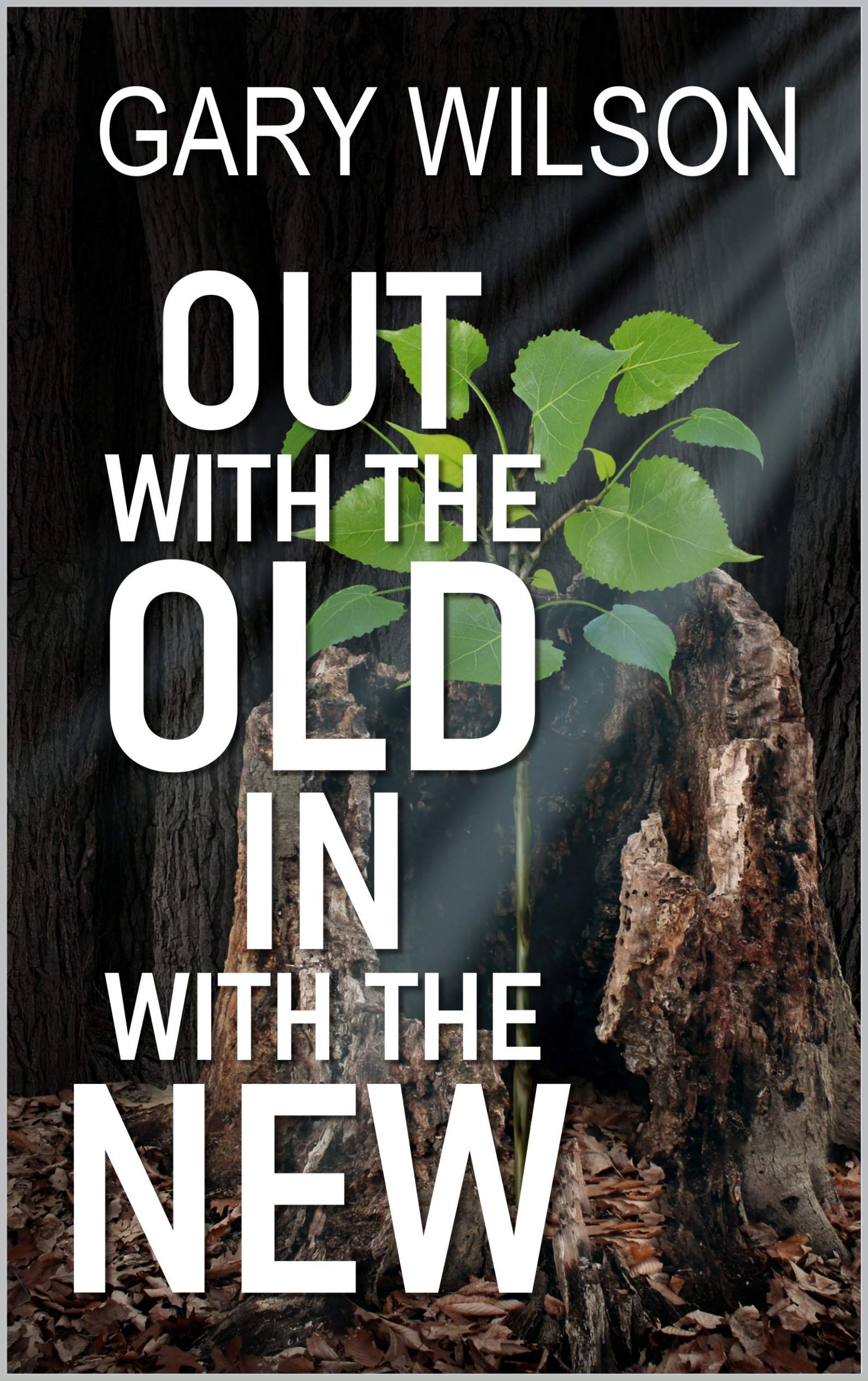 Out with the Old, In with the New by Gary Wilson | Goodreads