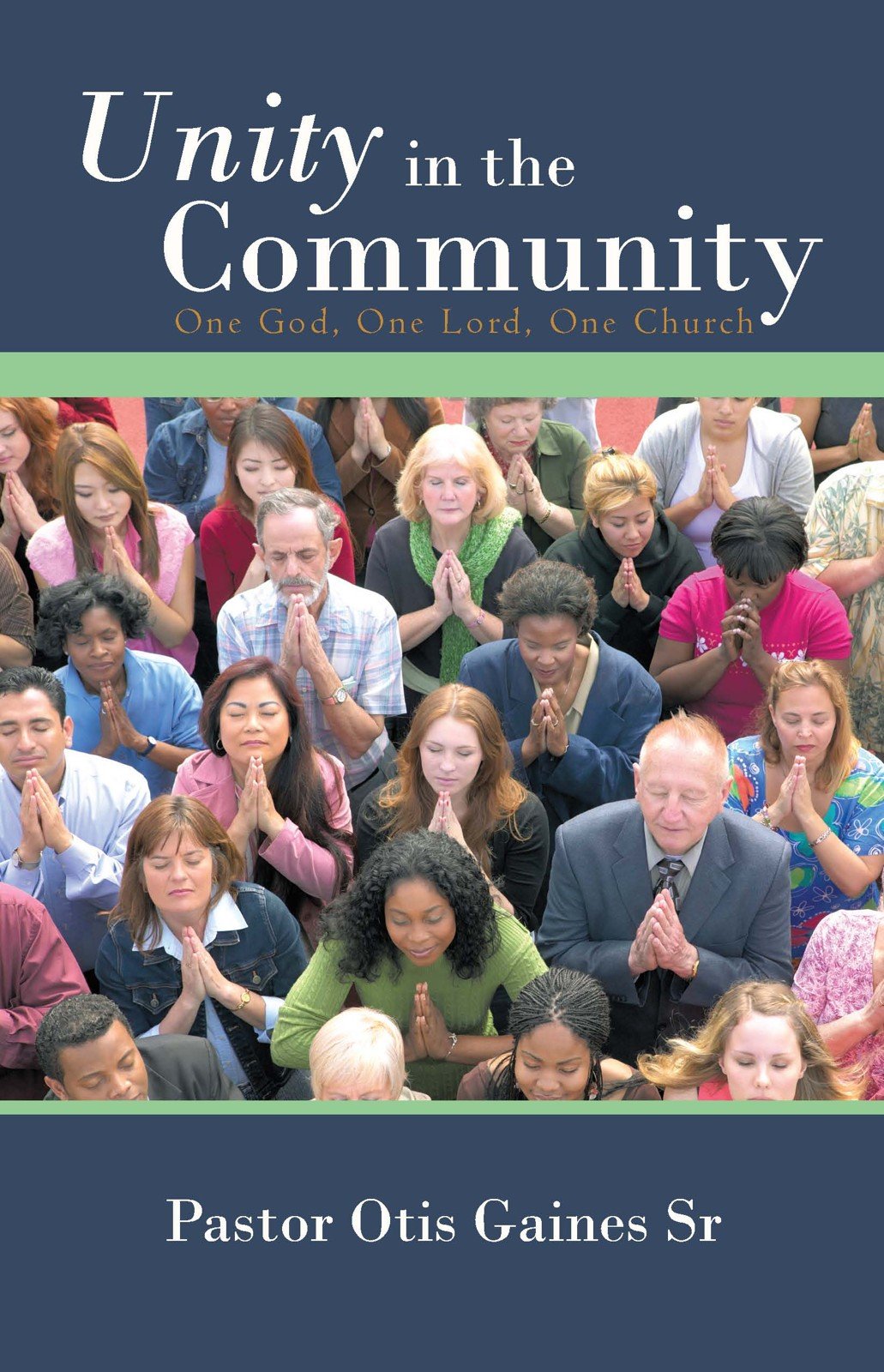 Unity in the Community: One God, One Lord, One Church by Pastor Otis ...