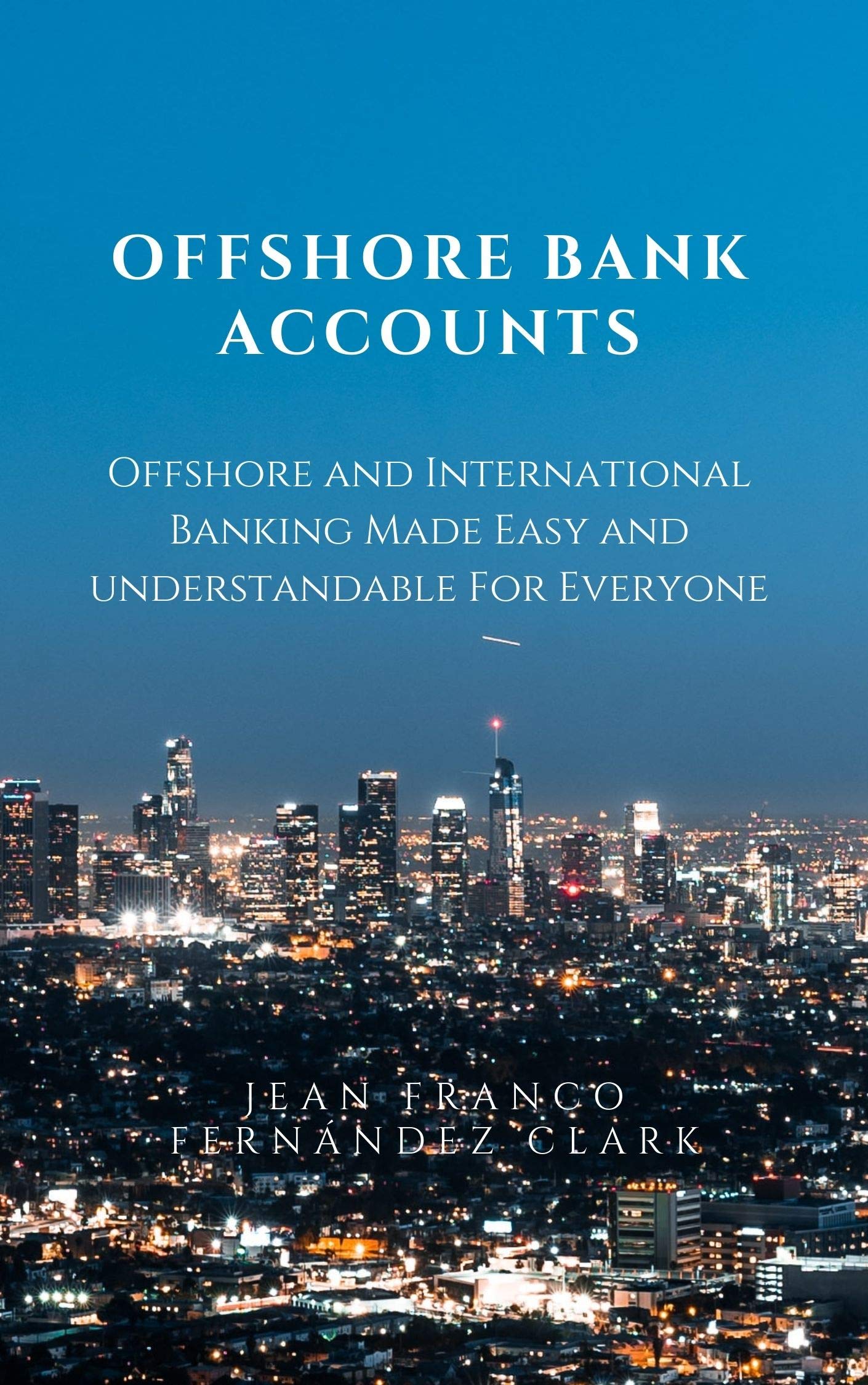 Offshore Bank Accounts: Offshore and International Banking Made Easy ...