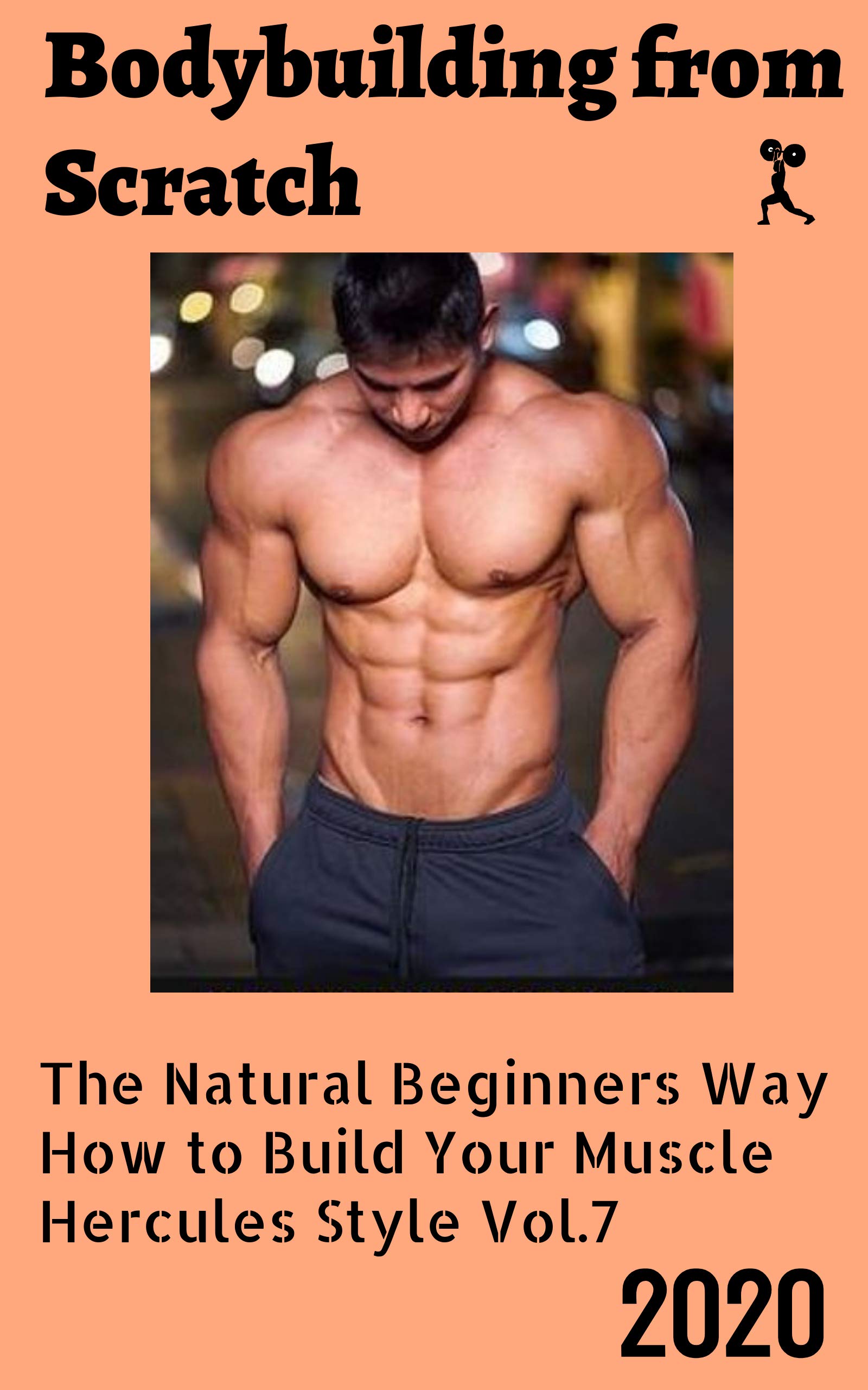 Bodybuilding from Scratch: The Natural Beginners Way How to Build Your ...