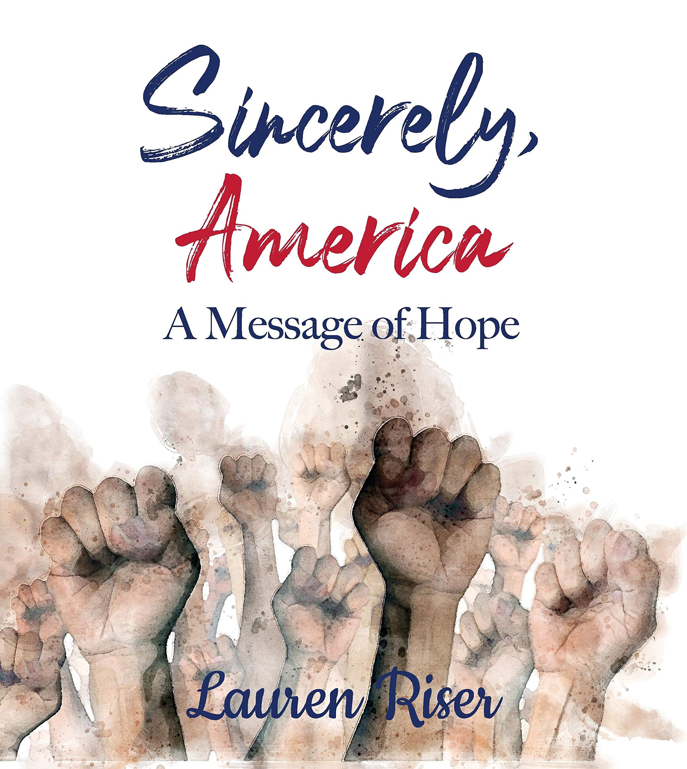 Sincerely, America: A Message of Hope by Lauren Riser | Goodreads