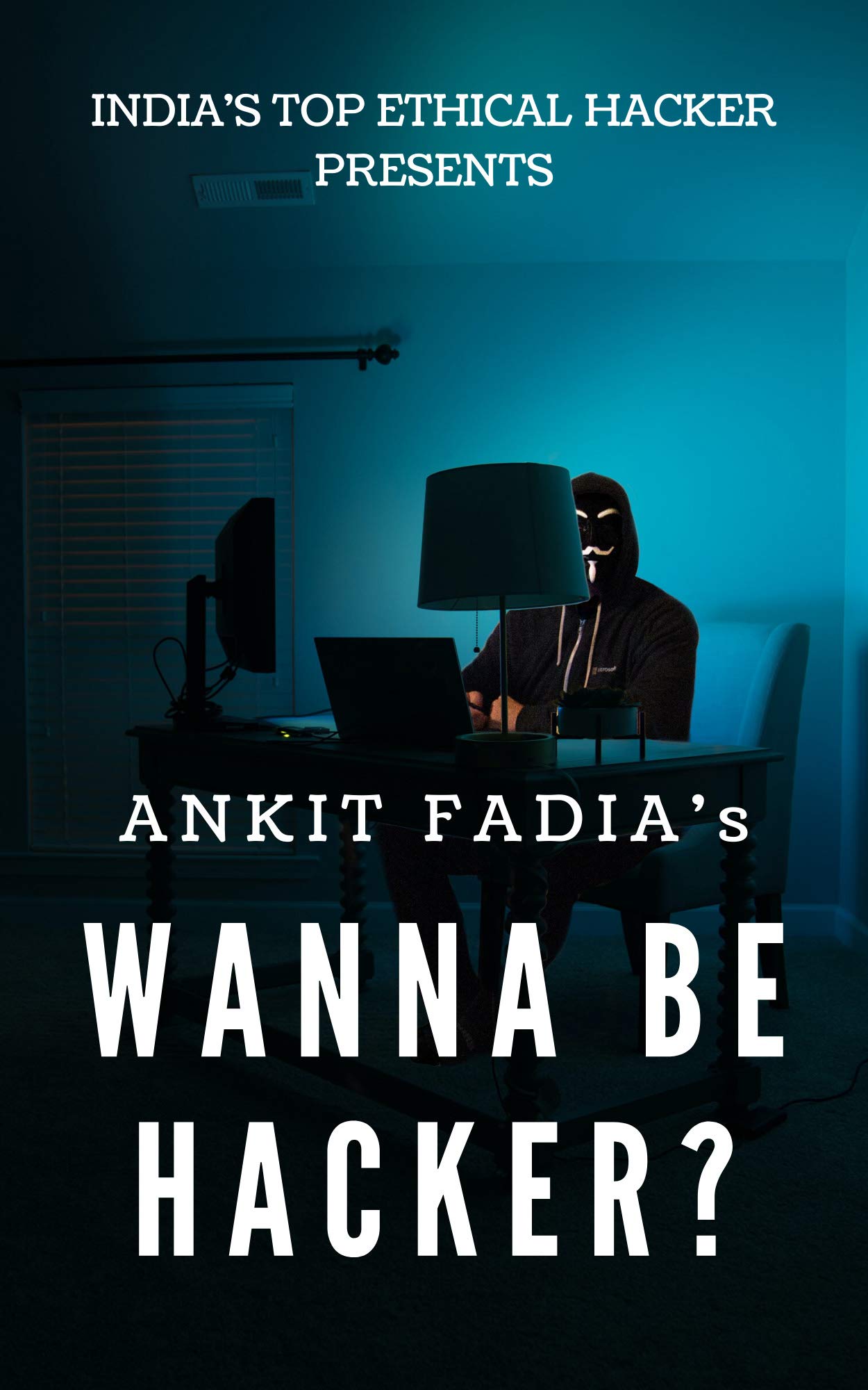 WANNA BE HACKER? by Ankit Fadia | Goodreads
