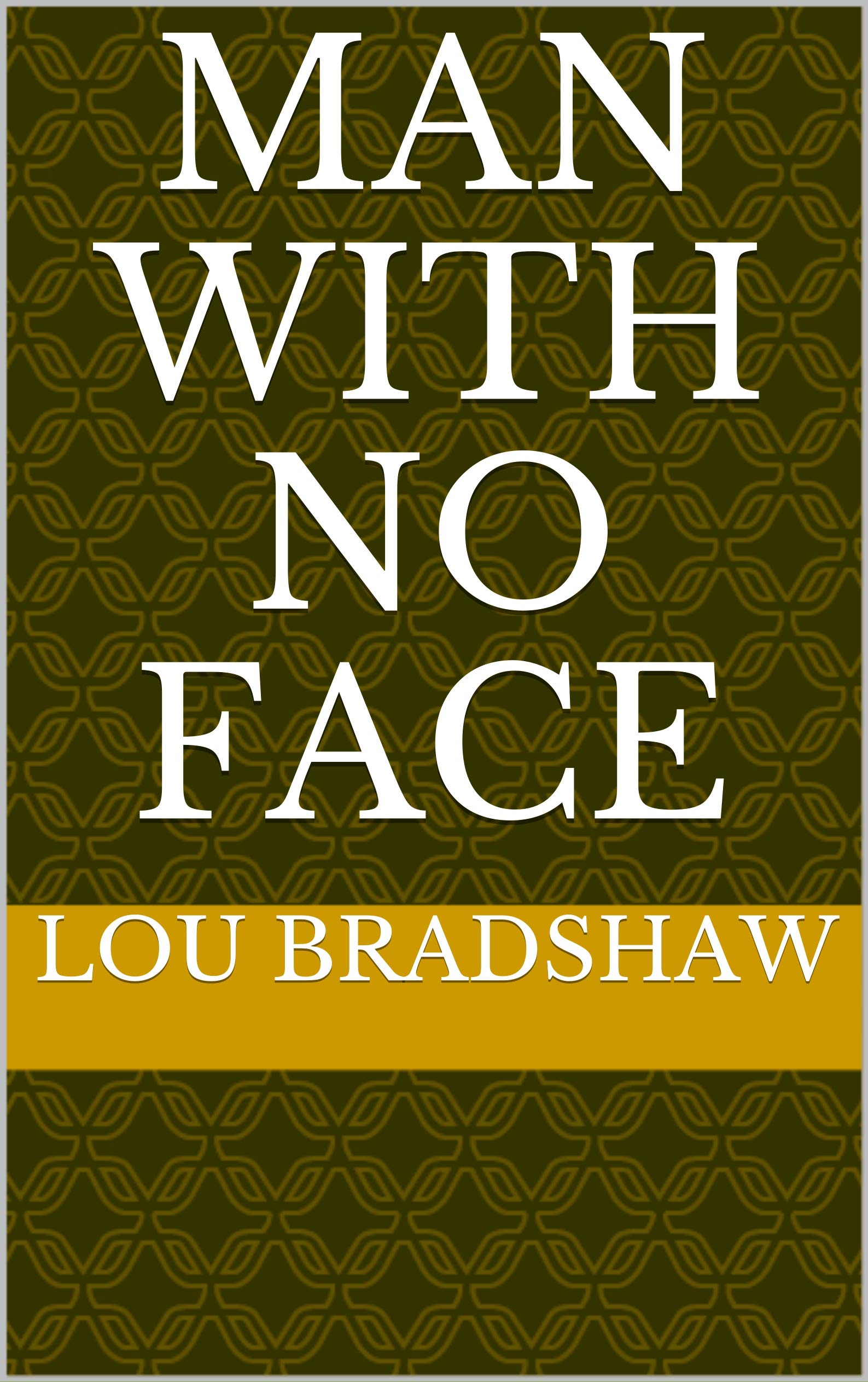 Man With No Face by Lou Bradshaw | Goodreads