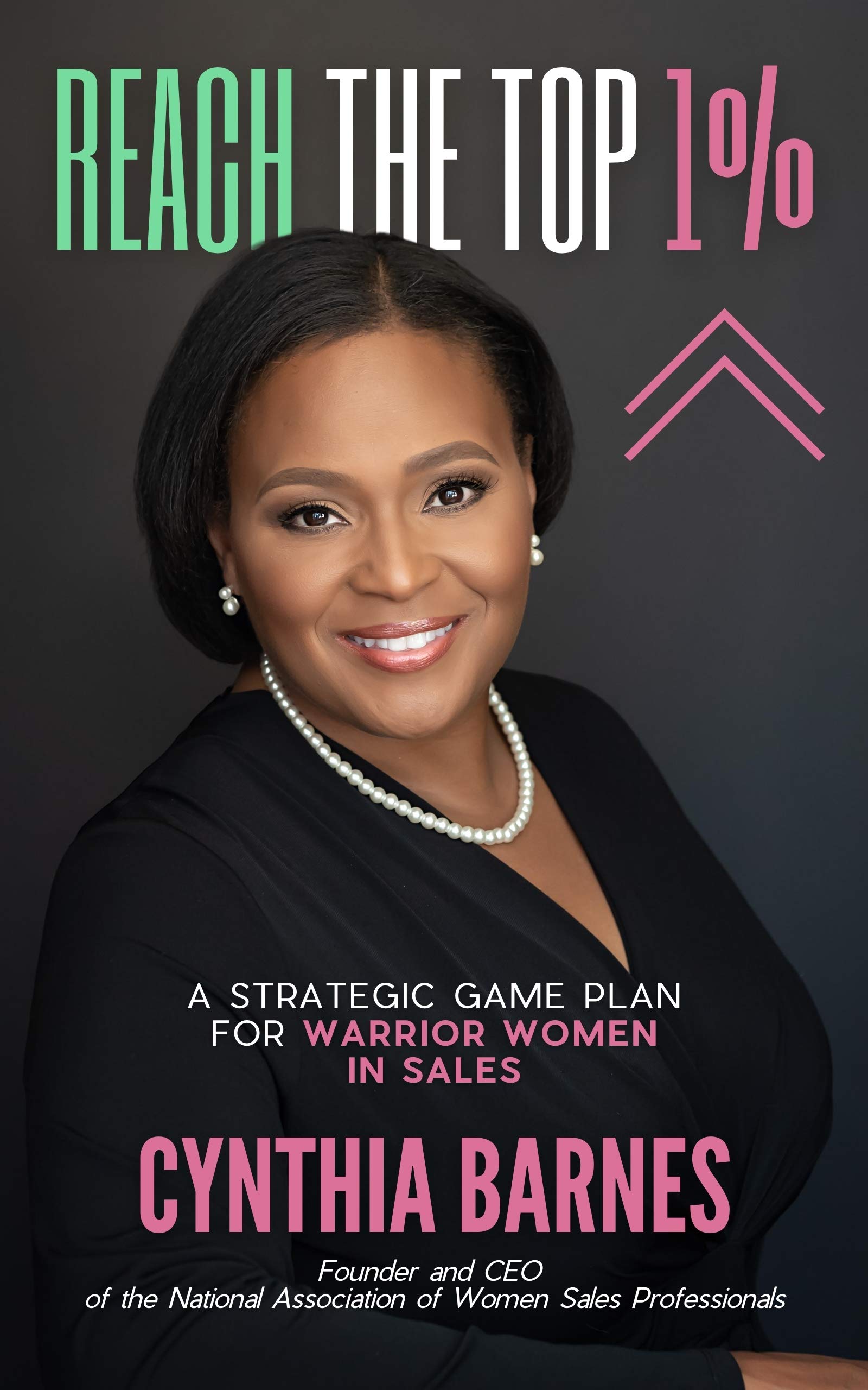 Reach the Top 1%: A Strategic Game Plan for Warrior Women in Sales by Cynthia Barnes | Goodreads