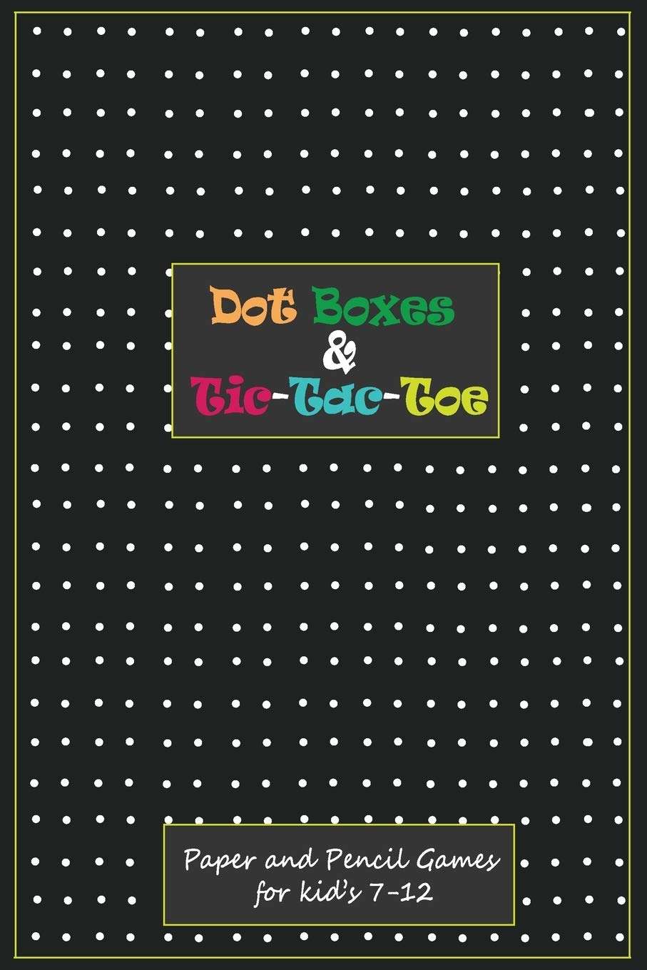 Dot Boxes and Tic-Tac_Toe: Paper & Pencil Games for Kid's 7-12: Time ...