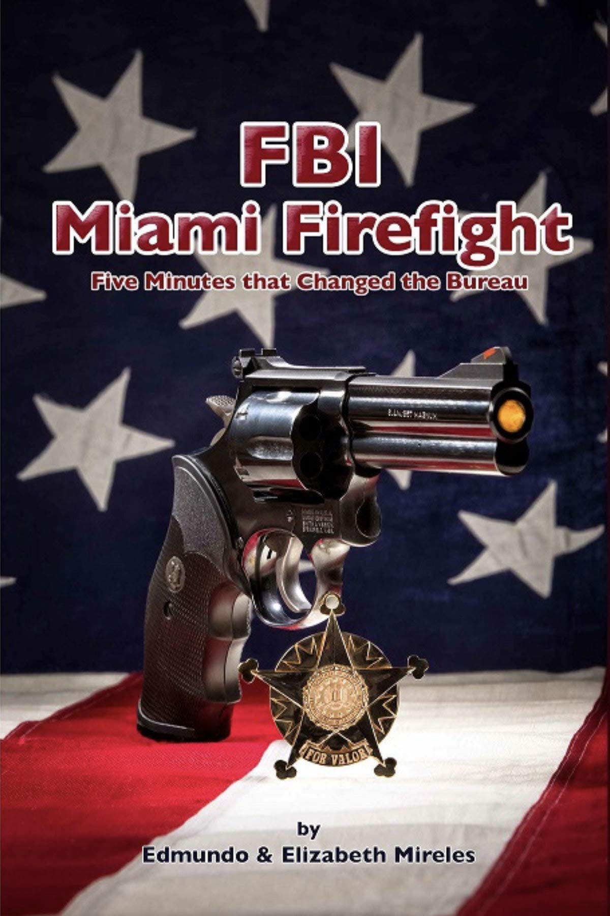 FBI Miami Firefight: Five Minutes that Changed the Bureau by Edmundo ...