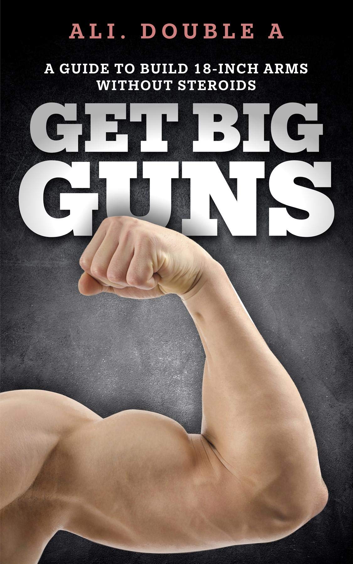 Get Big Guns(tm) (Get Ready to Grow): The Ultimate Guide to Massive ...