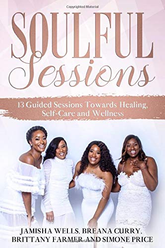 Soulful Sessions: 13 Guided Sessions Towards Healing, Self-Care and ...