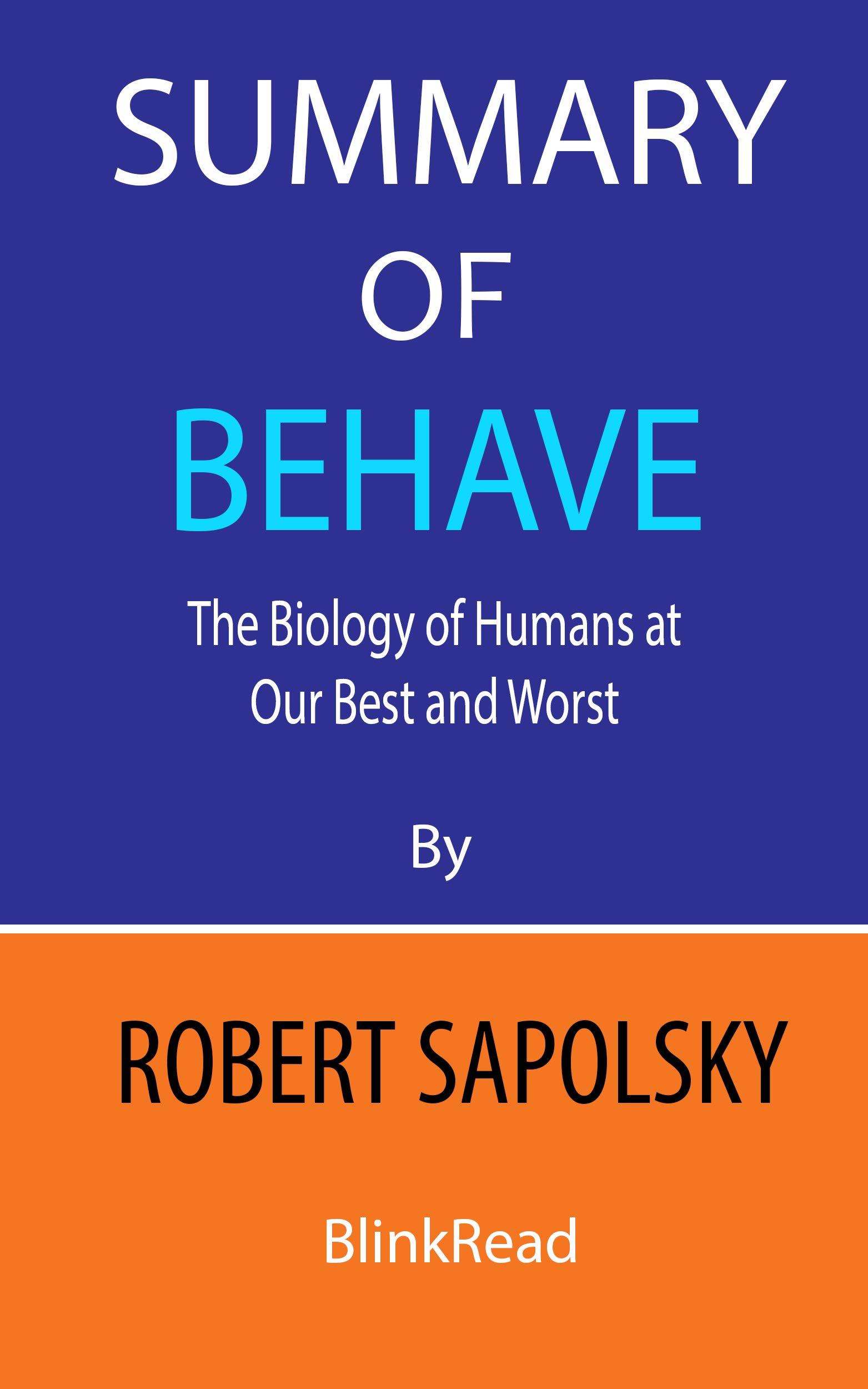 Summary of Behave by Robert Sapolsky : The Biology of Humans at Our ...