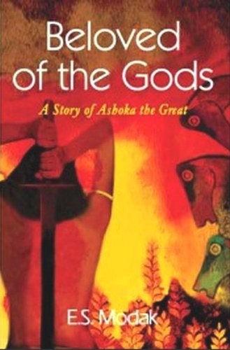 Beloved Of The Gods : Story of Ashoka The Great by E.S. Modak | Goodreads