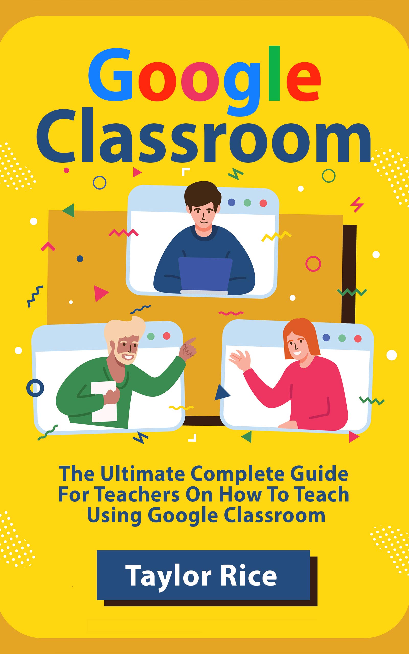 Google Classroom: The Ultimate Complete Guide for Teachers on How to ...