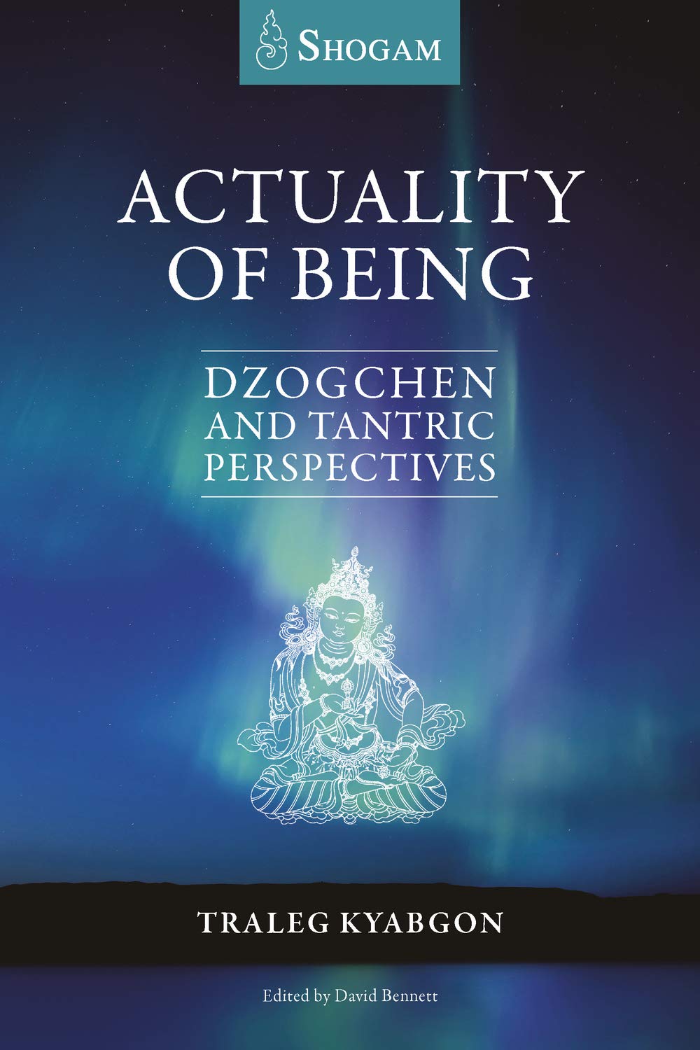 Actuality Of Being: Dzogchen and Tantric Perspectives by Traleg Kyabgon ...