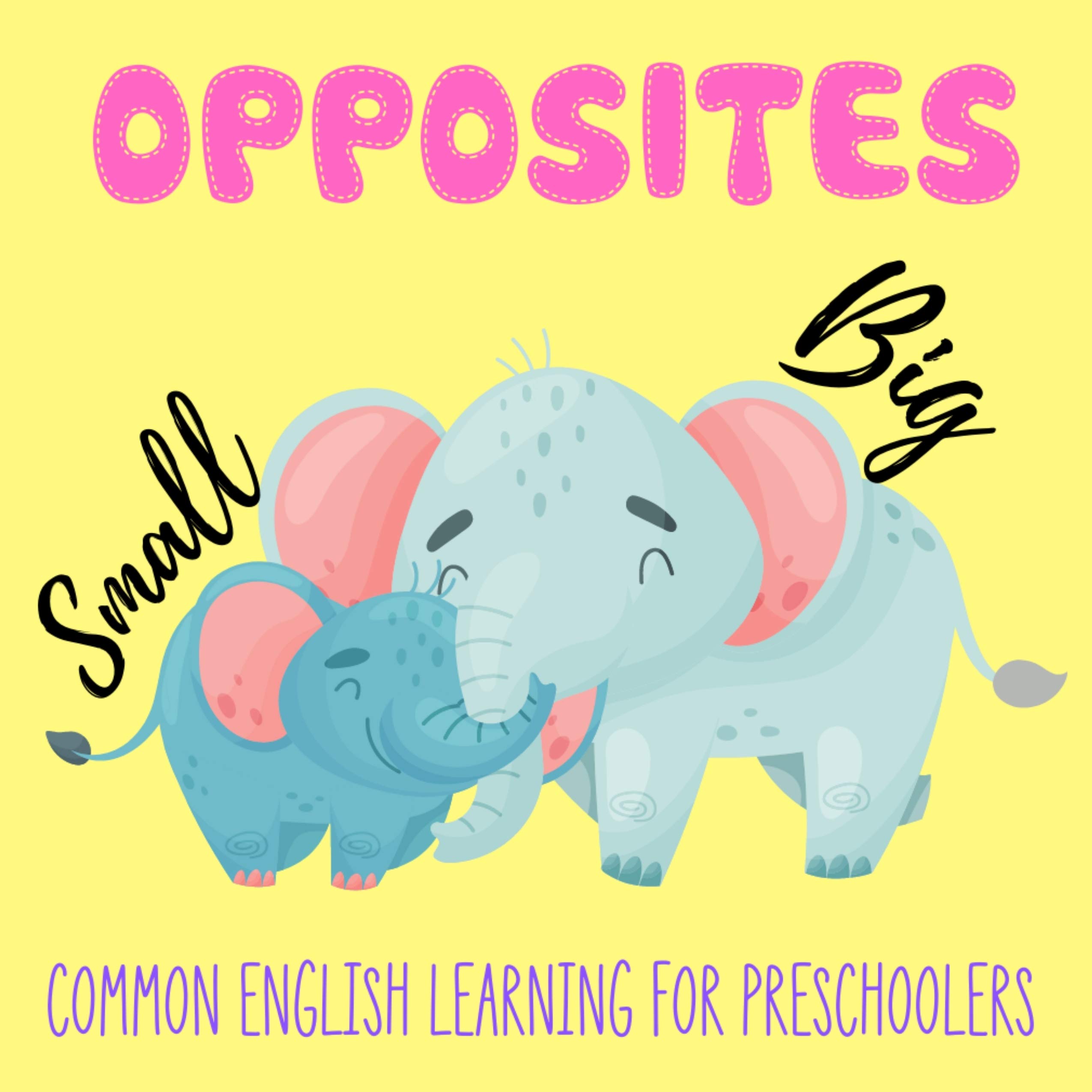Opposites: Early Learnnig Book for Toddlers ages 2-4 by Michael ...