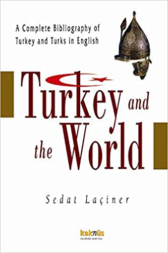Turkey and the world: A complete English bibliography of Turkey and ...