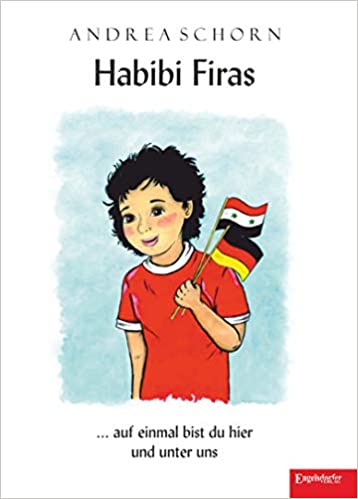 Habibi Firas ... auf einmal bist du hier und unter uns by Andrea Schorn ...
