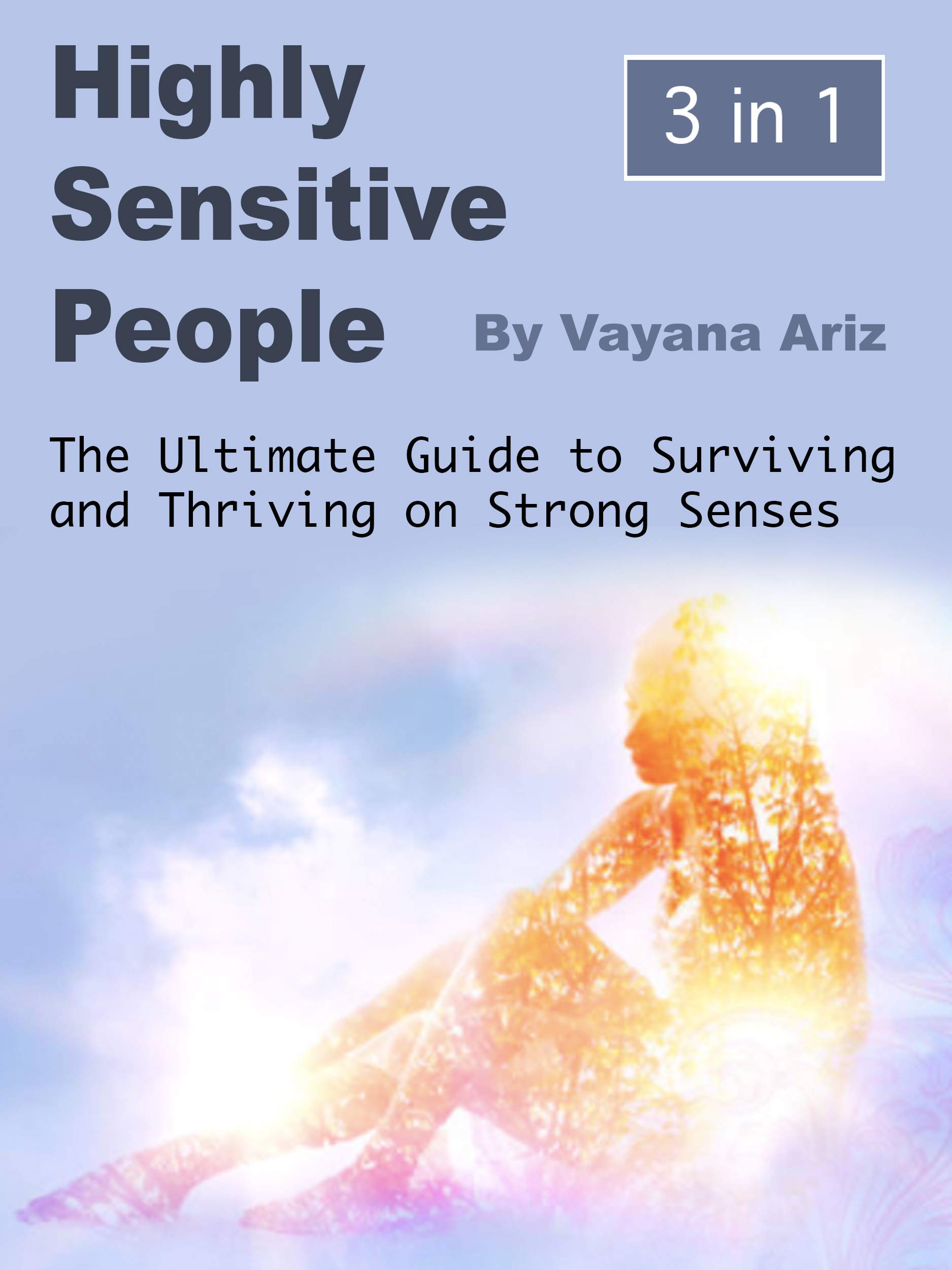 Highly Sensitive People: The Ultimate Guide to Surviving and Thriving ...