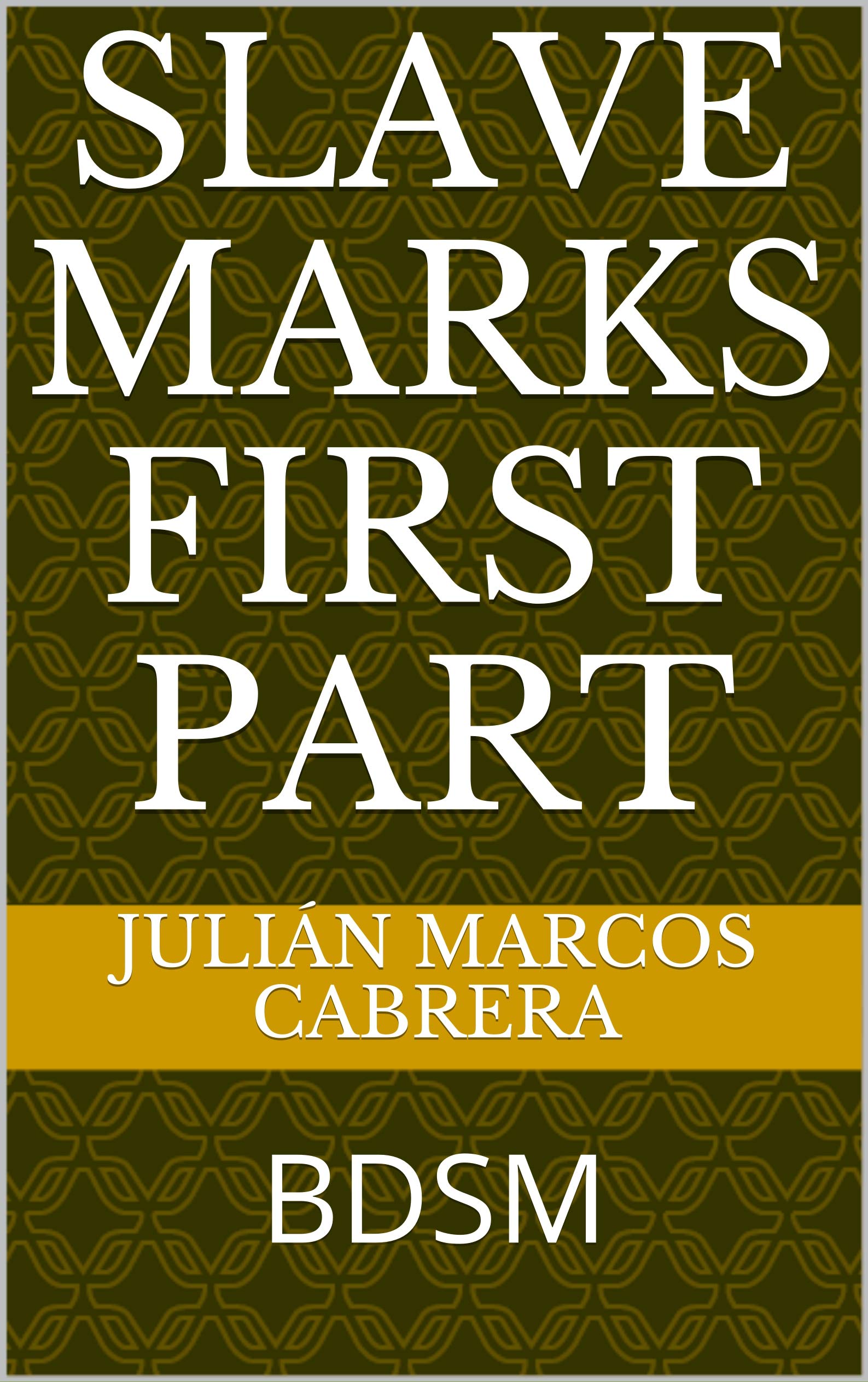Slave marks first part: BDSM by Julián Marcos Cabrera | Goodreads