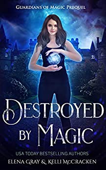 Destroyed by Magic (Guardians of Magic, #0.5) by Elena Gray | Goodreads