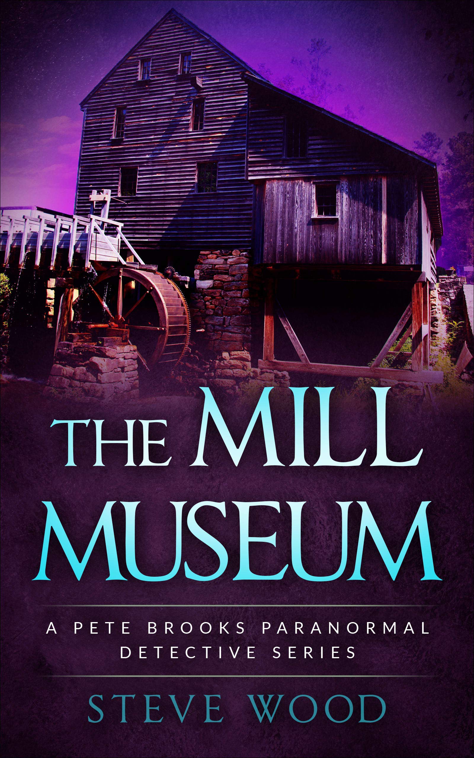 The Mill Museum: A Pete Brooks Paranormal Detective Series by Steve ...