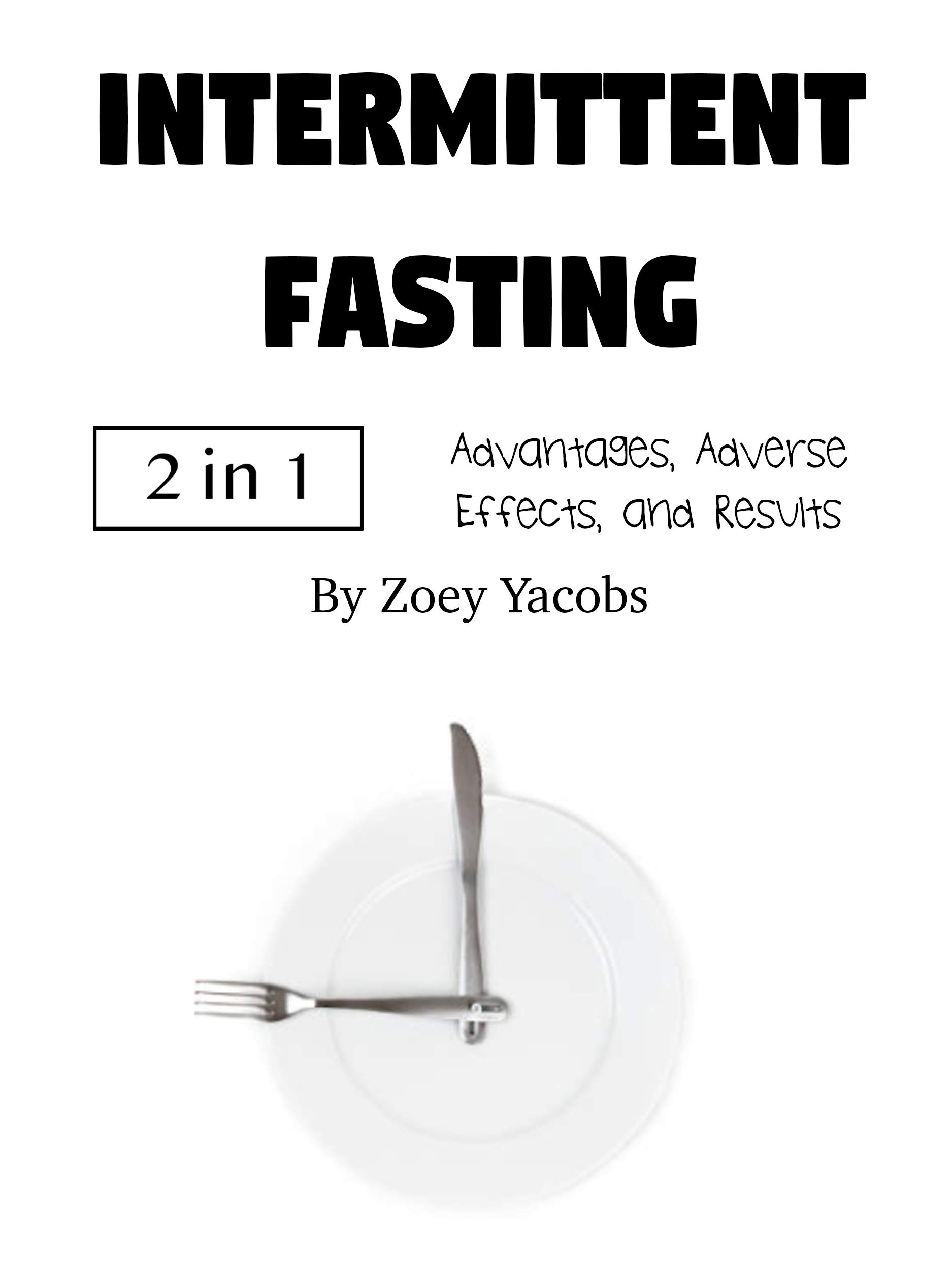 Intermittent Fasting: Advantages, Adverse Effects, and Results by Zoey ...