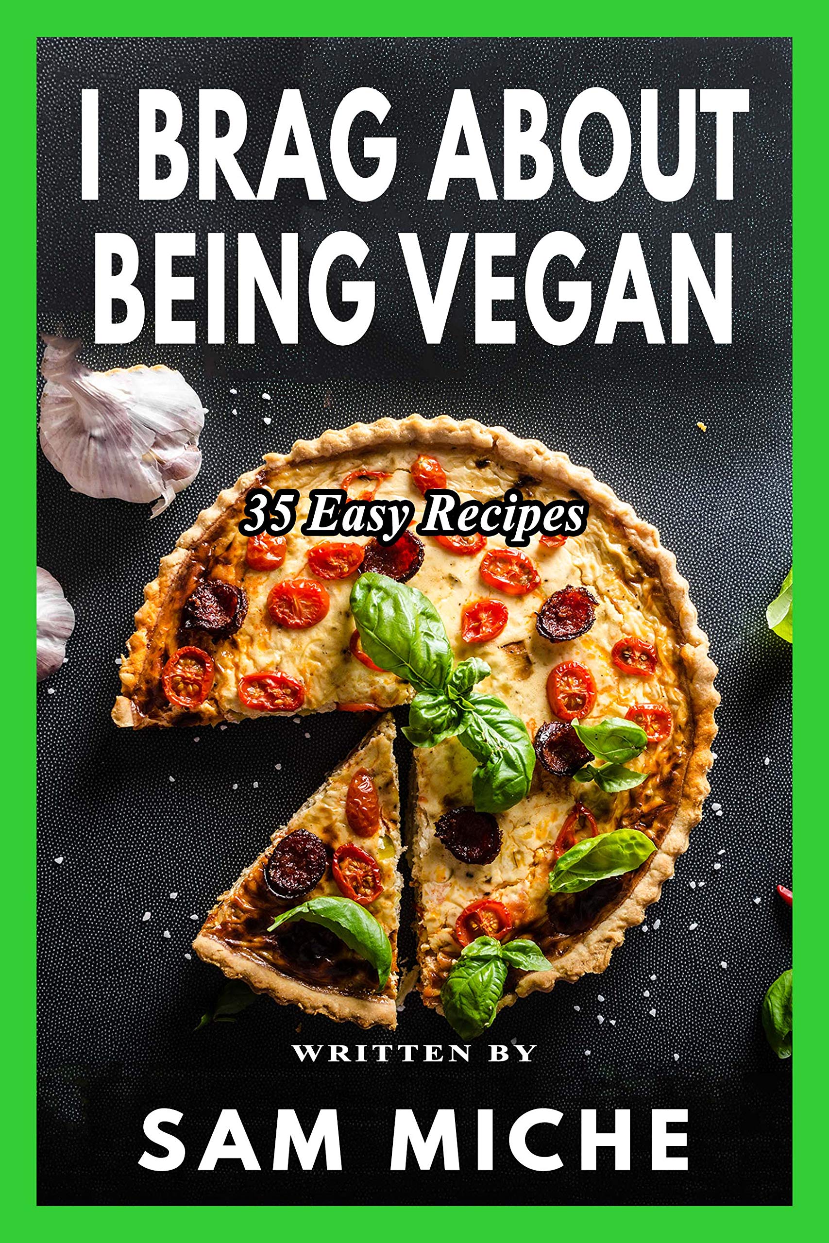 I Brag About Being Vegan: A Simple and Easy Cookbook for Beginners ...