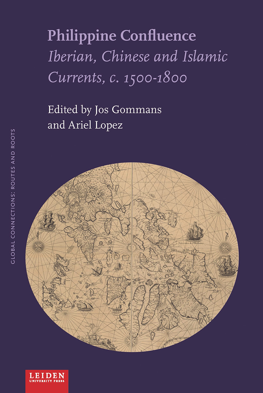 Philippine Confluence: Iberian, Chinese and Islamic Currents, C. 1500-1800 by Jos Gommans ...