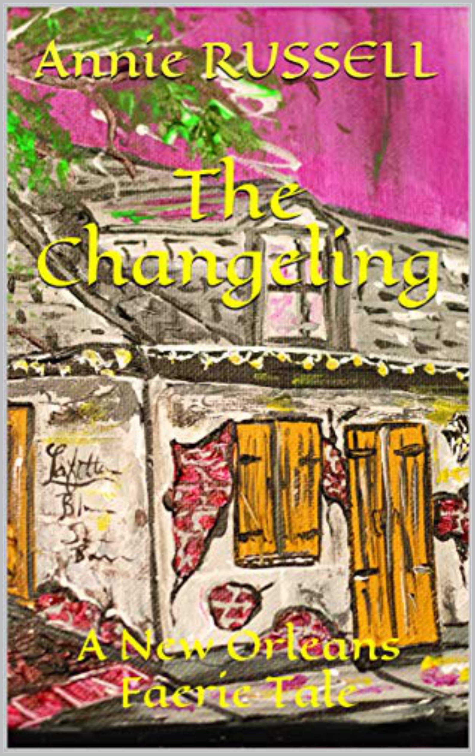 The Changeling: A New Orleans Faerie Tale by Annie Russell | Goodreads