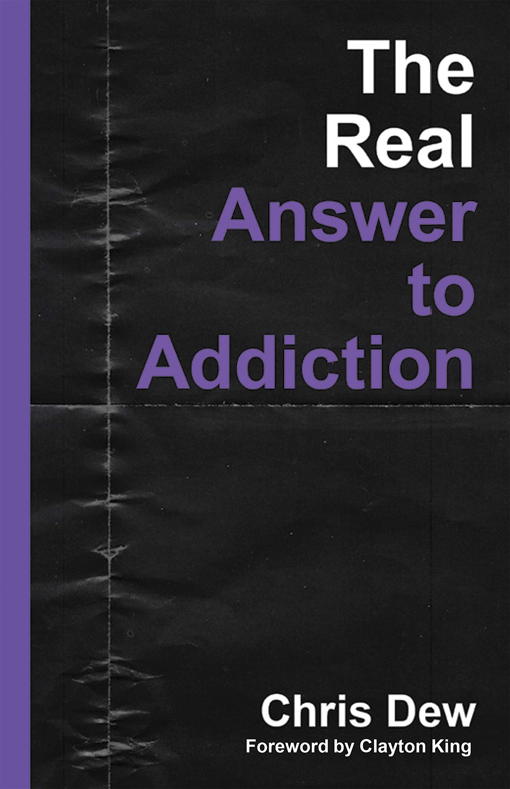 The Real Answer to Addiction by Chris Dew | Goodreads