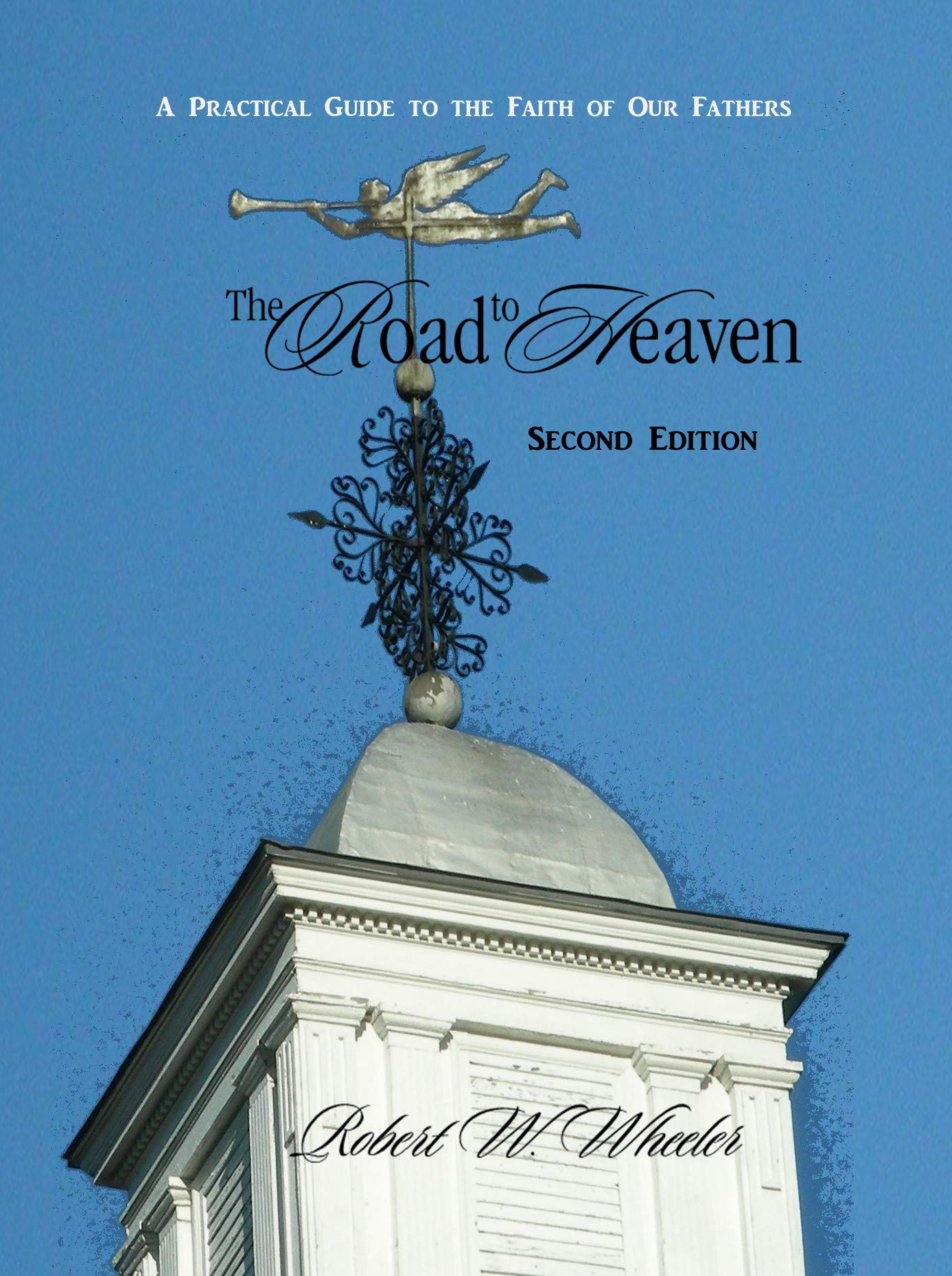 THE ROAD TO HEAVEN: A Practical Guide to the Faith of Our Fathers by ...